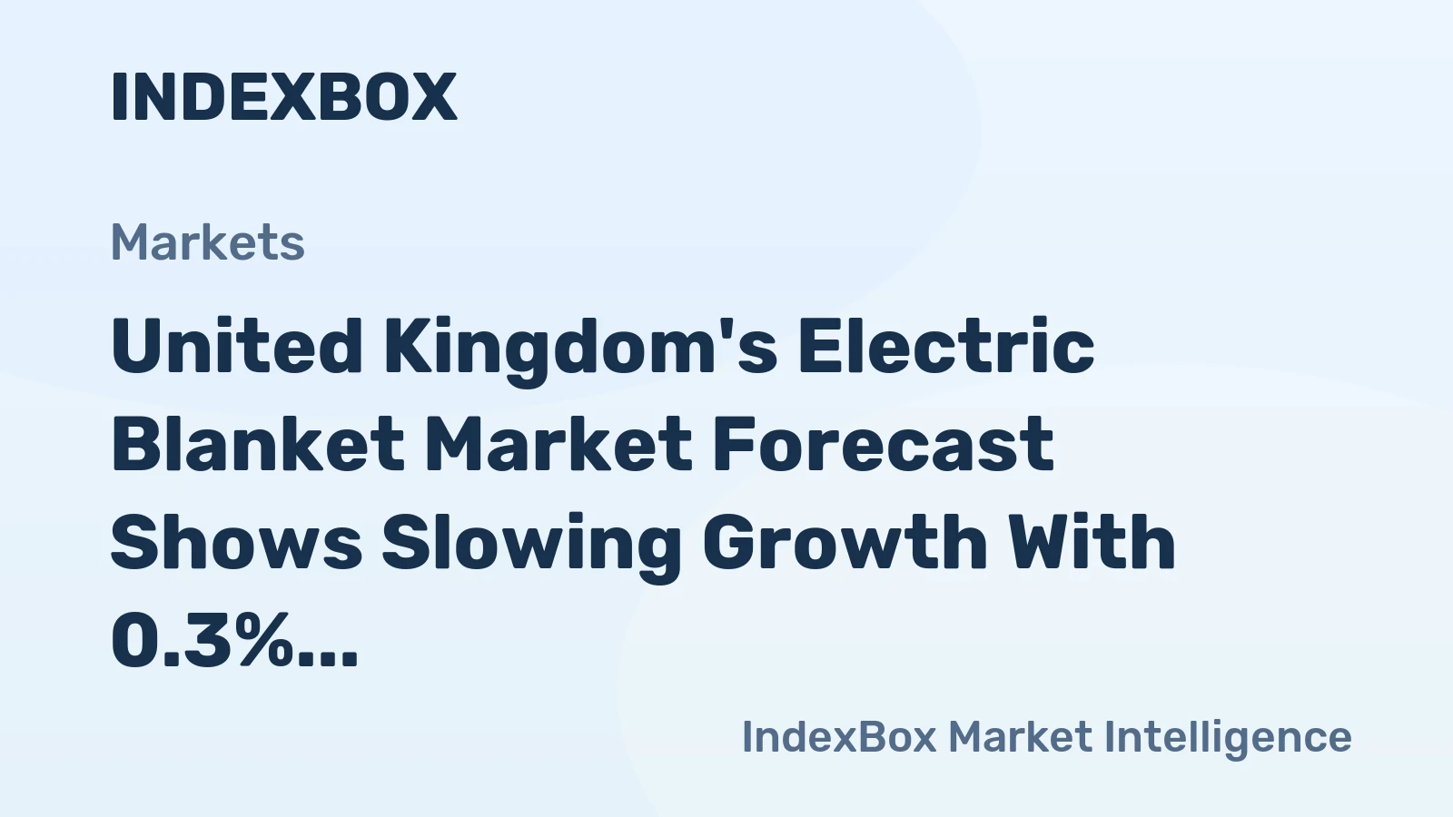 United Kingdom's Electric Blanket Market Forecast Shows Slowing Growth With 0.3% Volume CAGR