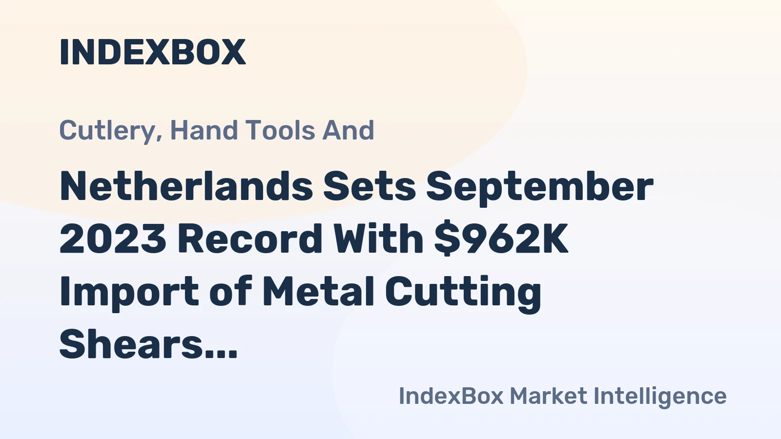 Netherlands Sets September 2023 Record With $962K Import of Metal Cutting Shears