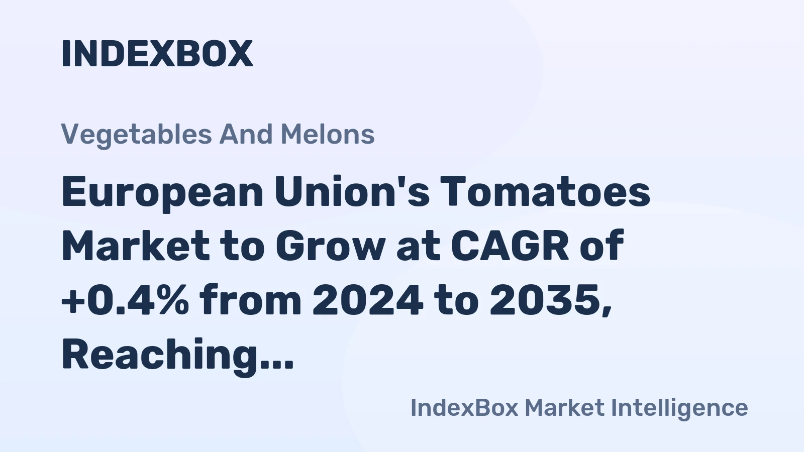 European Union's Tomatoes Market to Grow at CAGR of +0.4% from 2024 to 2035, Reaching $30.4B by 2035