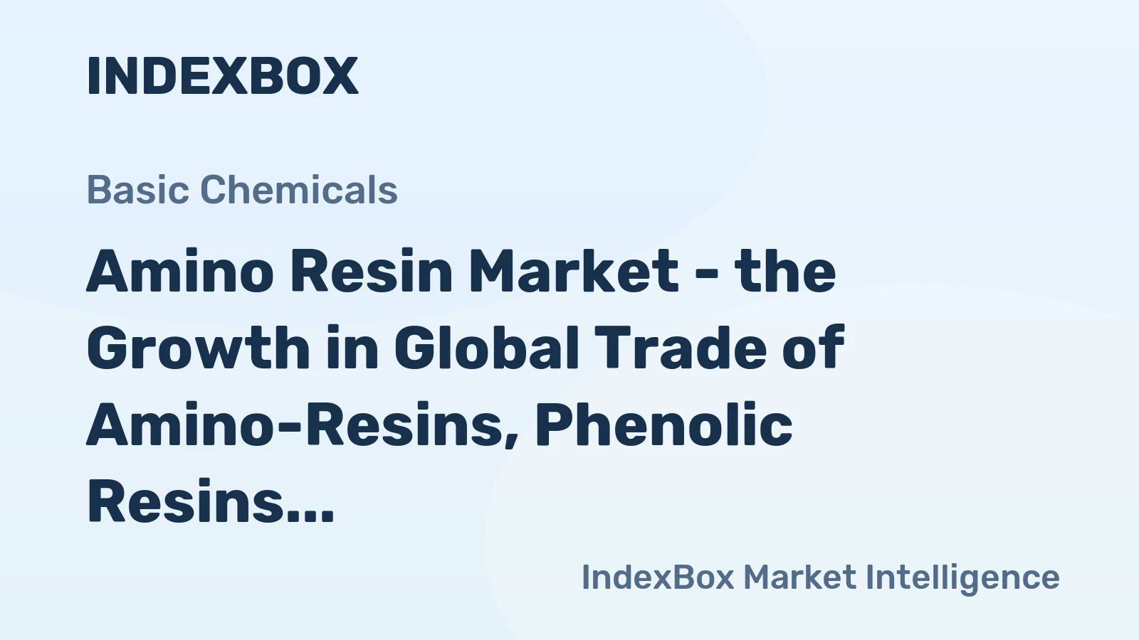 Amino Resin Market - the Growth in Global Trade of Amino-Resins, Phenolic Resins and Polyurethanes Lost Its Momentum