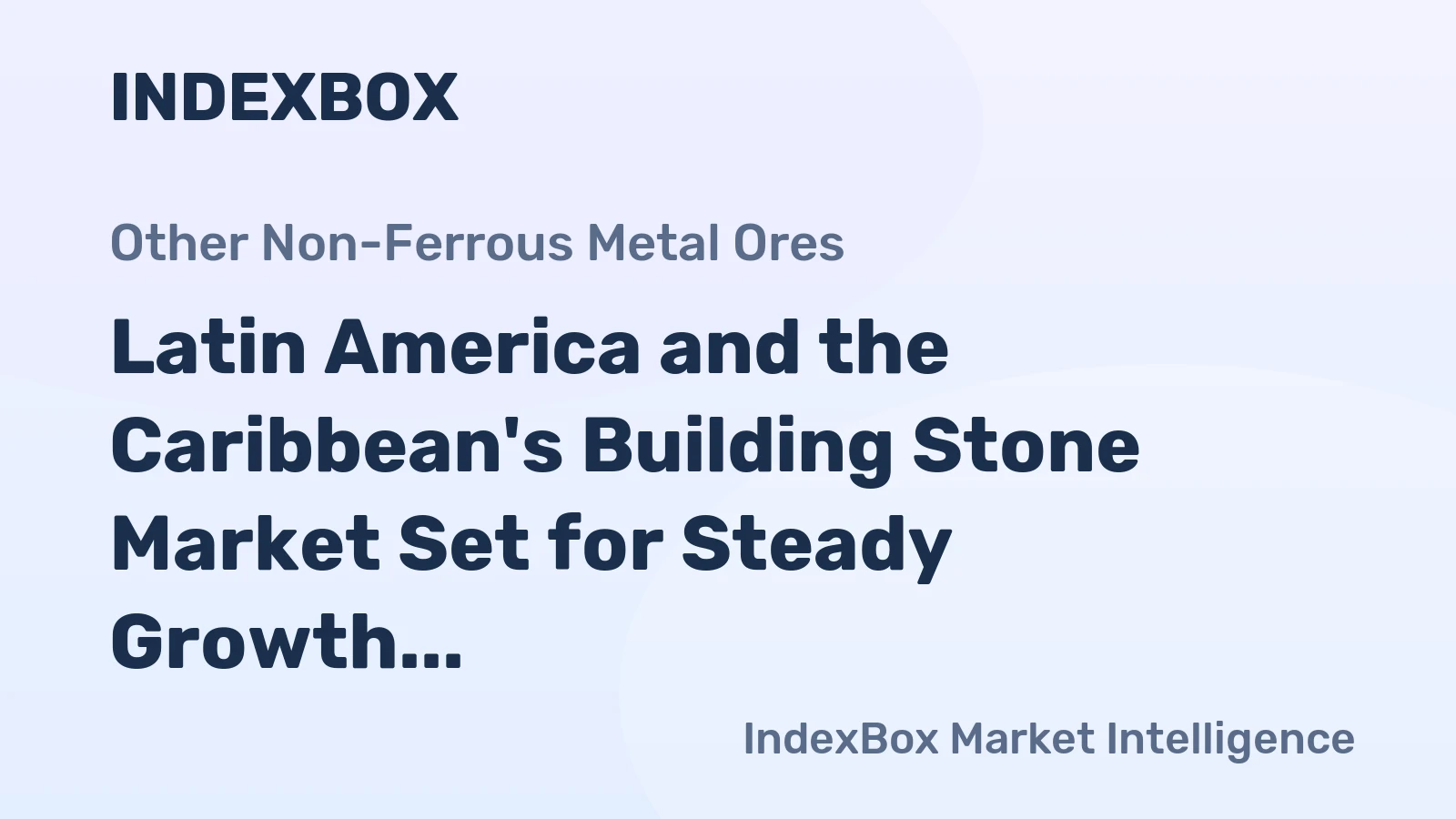 Latin America and the Caribbean's Building Stone Market Set for Steady Growth to 208 Million Tons and $20.1 Billion