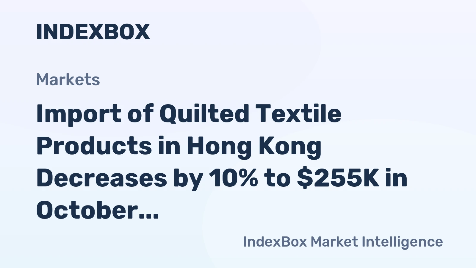 Import of Quilted Textile Products in Hong Kong Decreases by 10% to $255K in October 2023