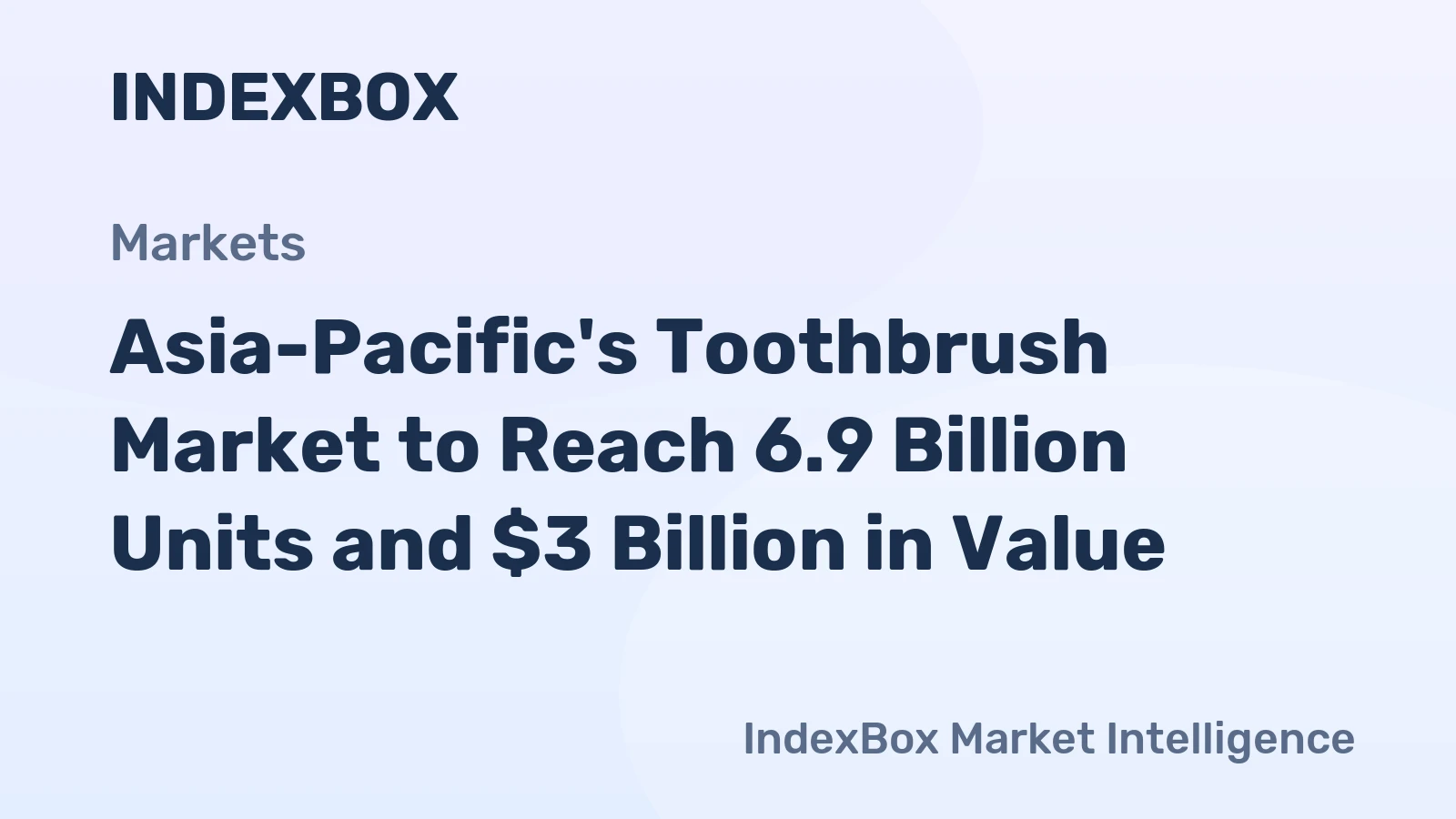 Asia-Pacific's Toothbrush Market to Reach 6.9 Billion Units and $3 Billion in Value