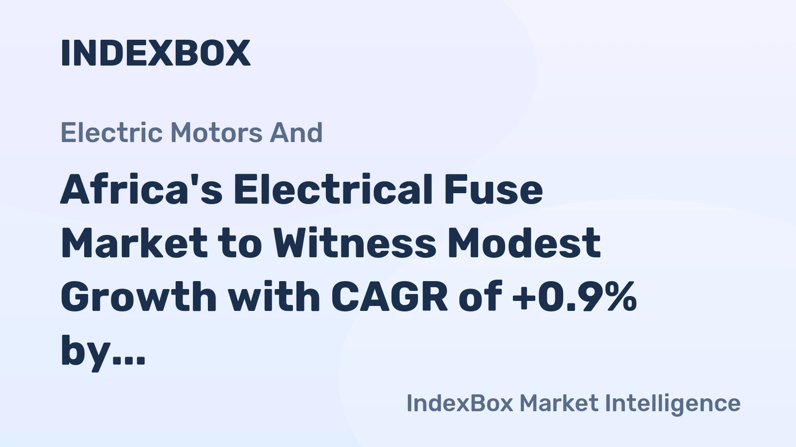 Africa's Electrical Fuse Market to Witness Modest Growth with CAGR of +0.9% by 2035