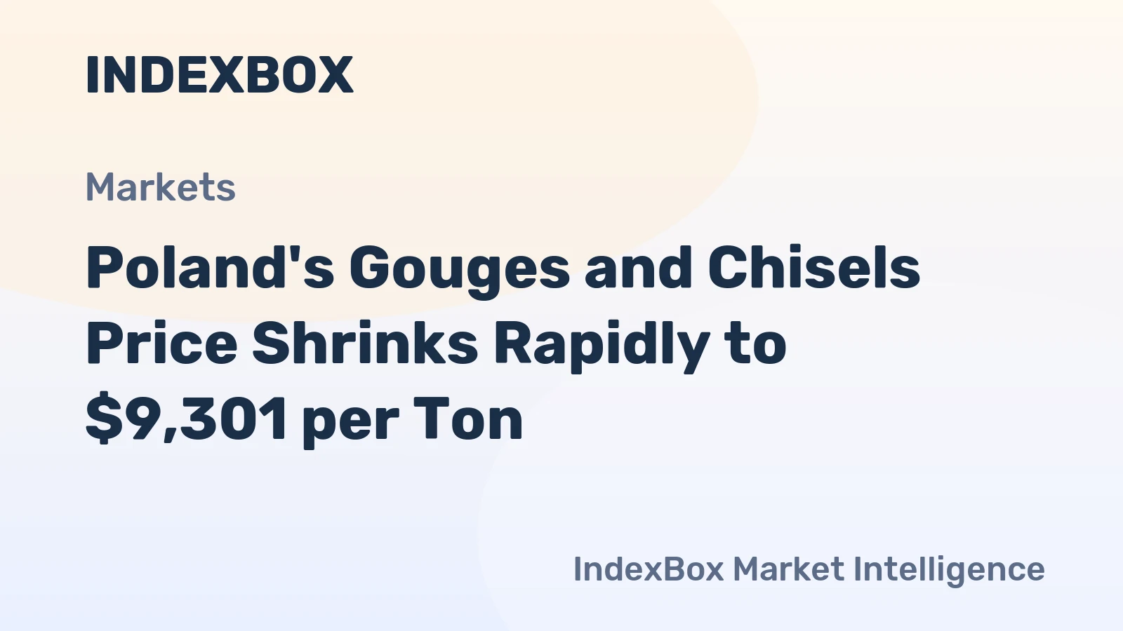 Poland's Gouges and Chisels Price Shrinks Rapidly to $9,301 per Ton