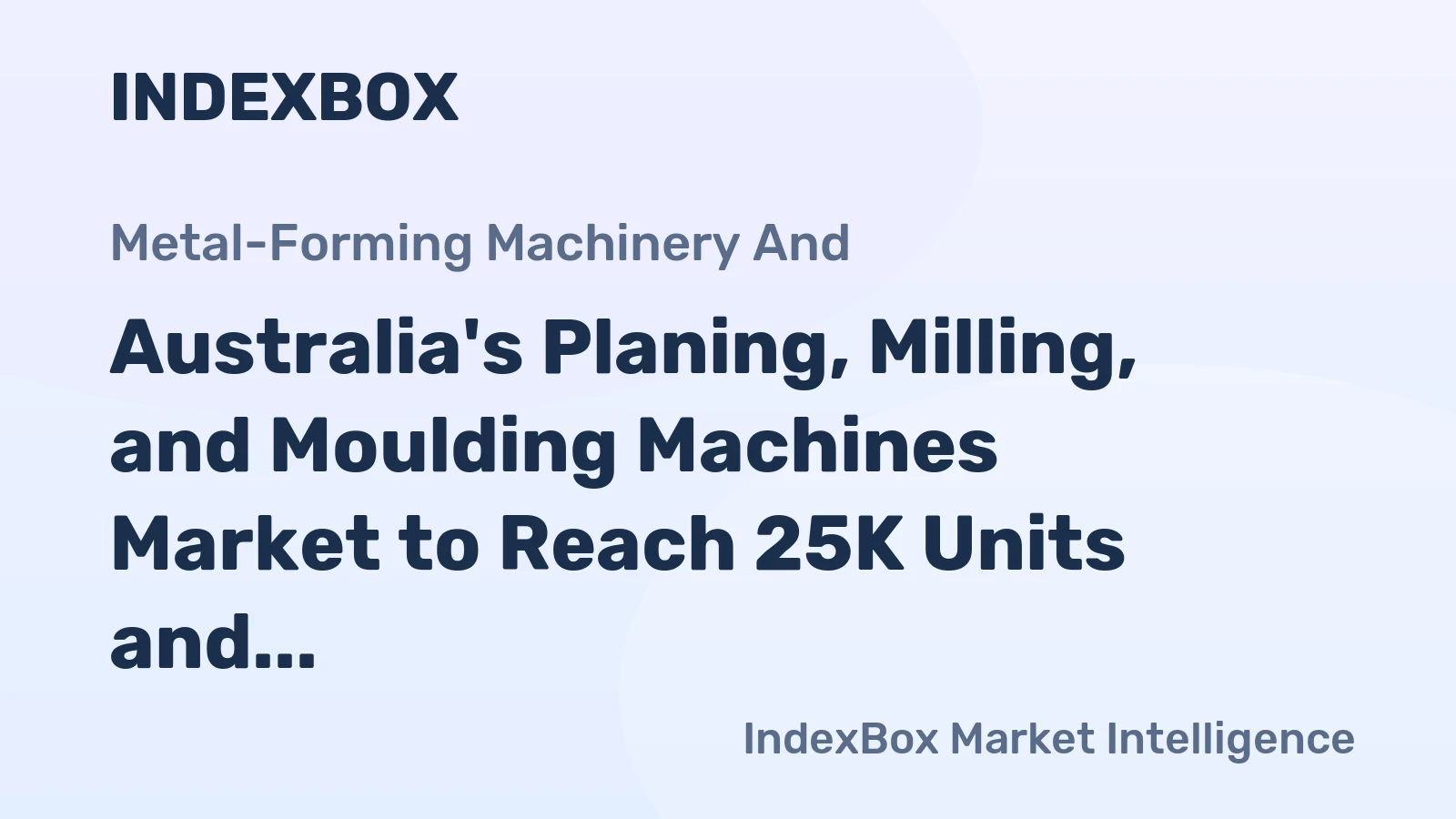 Australia's Planing, Milling, and Moulding Machines Market to Reach 25K Units and $26M by 2035