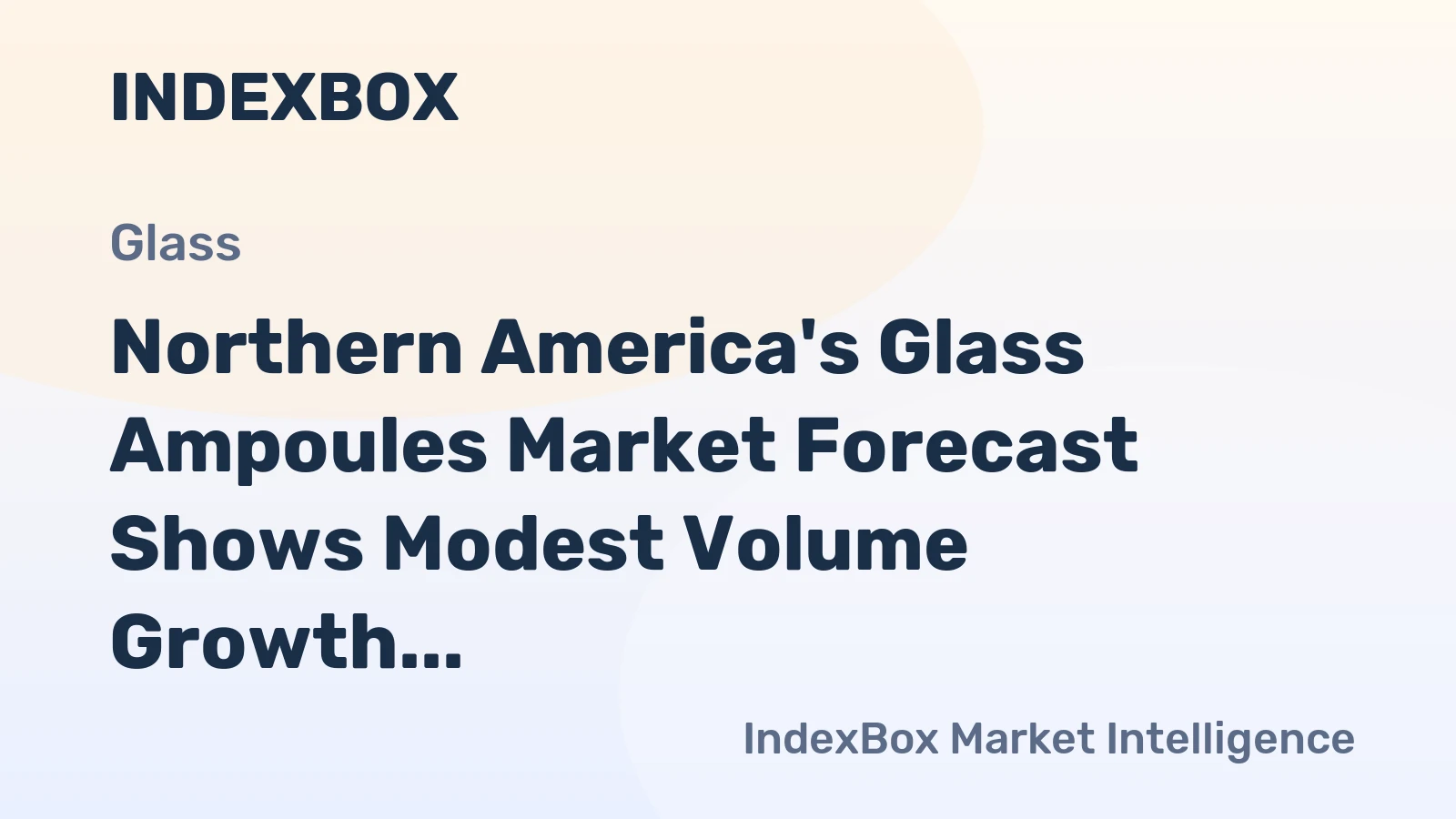 Northern America's Glass Ampoules Market Forecast Shows Modest Volume Growth Amid Stronger Value Gains
