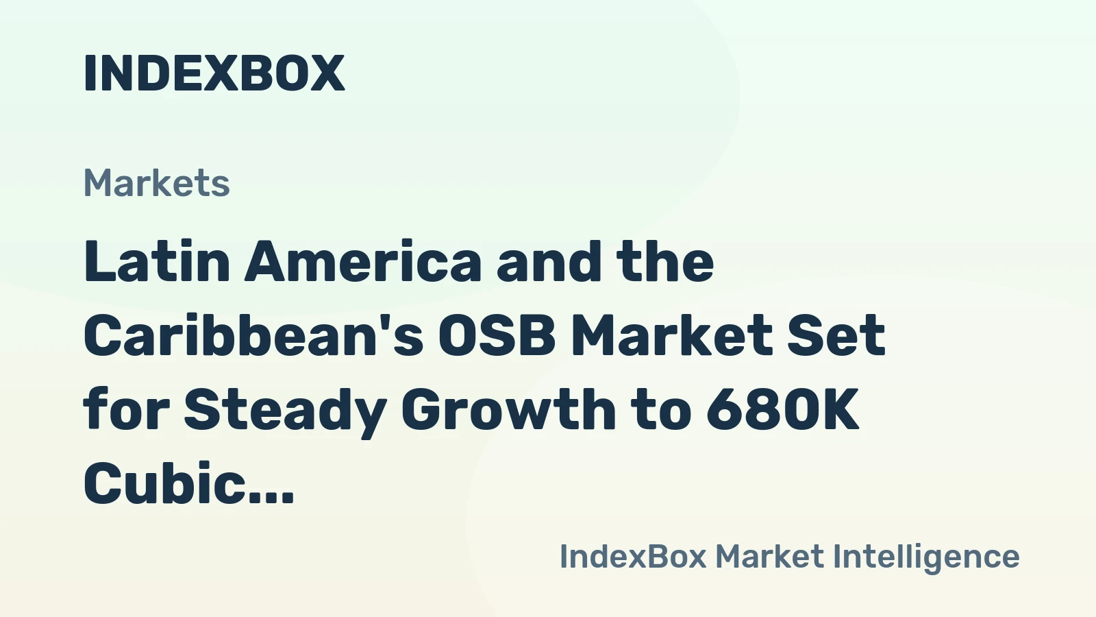 Latin America and the Caribbean's OSB Market Set for Steady Growth to 680K Cubic Meters and $201M by 2035
