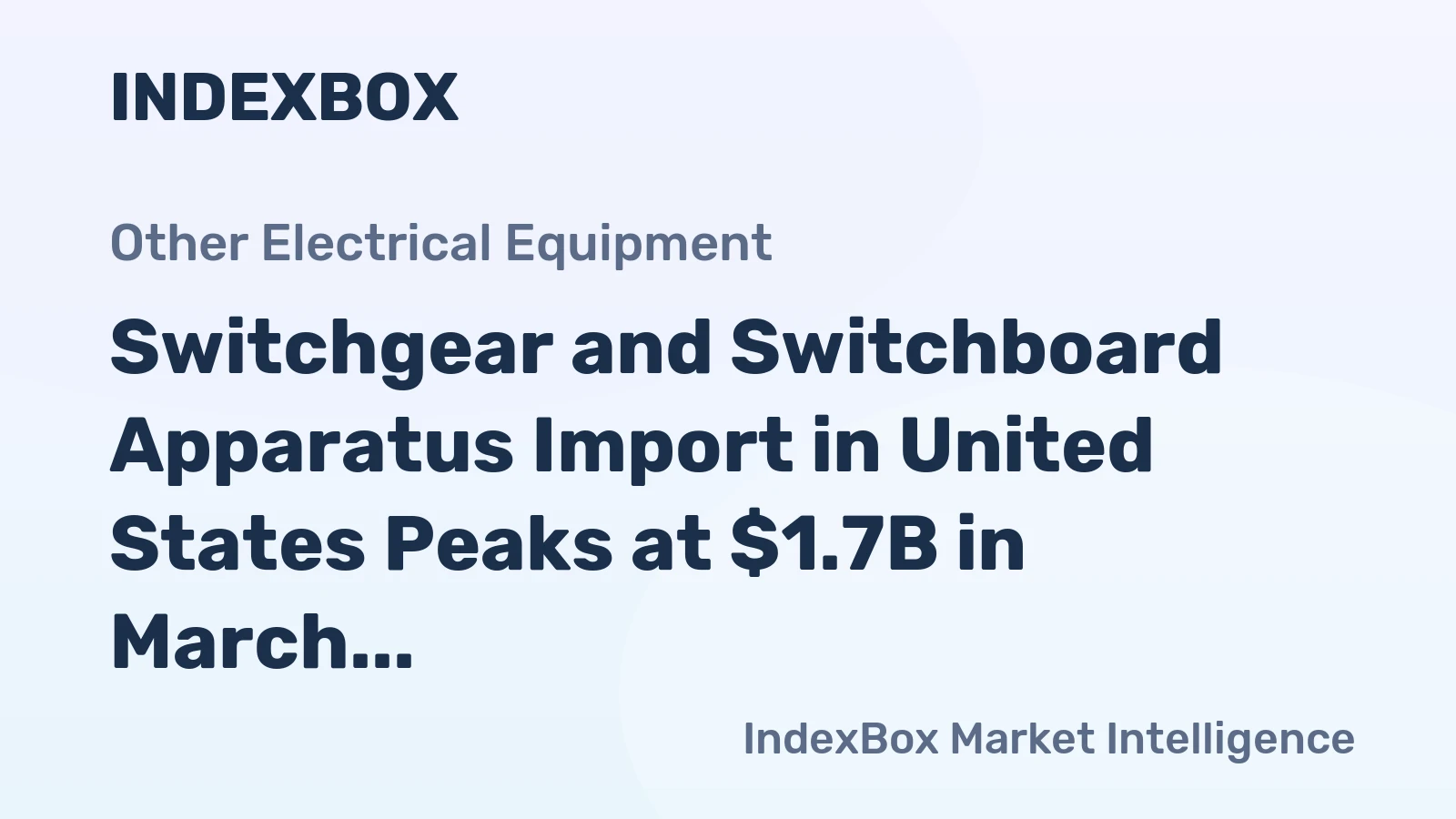 Switchgear and Switchboard Apparatus Import in United States Peaks at $1.7B in March 2023