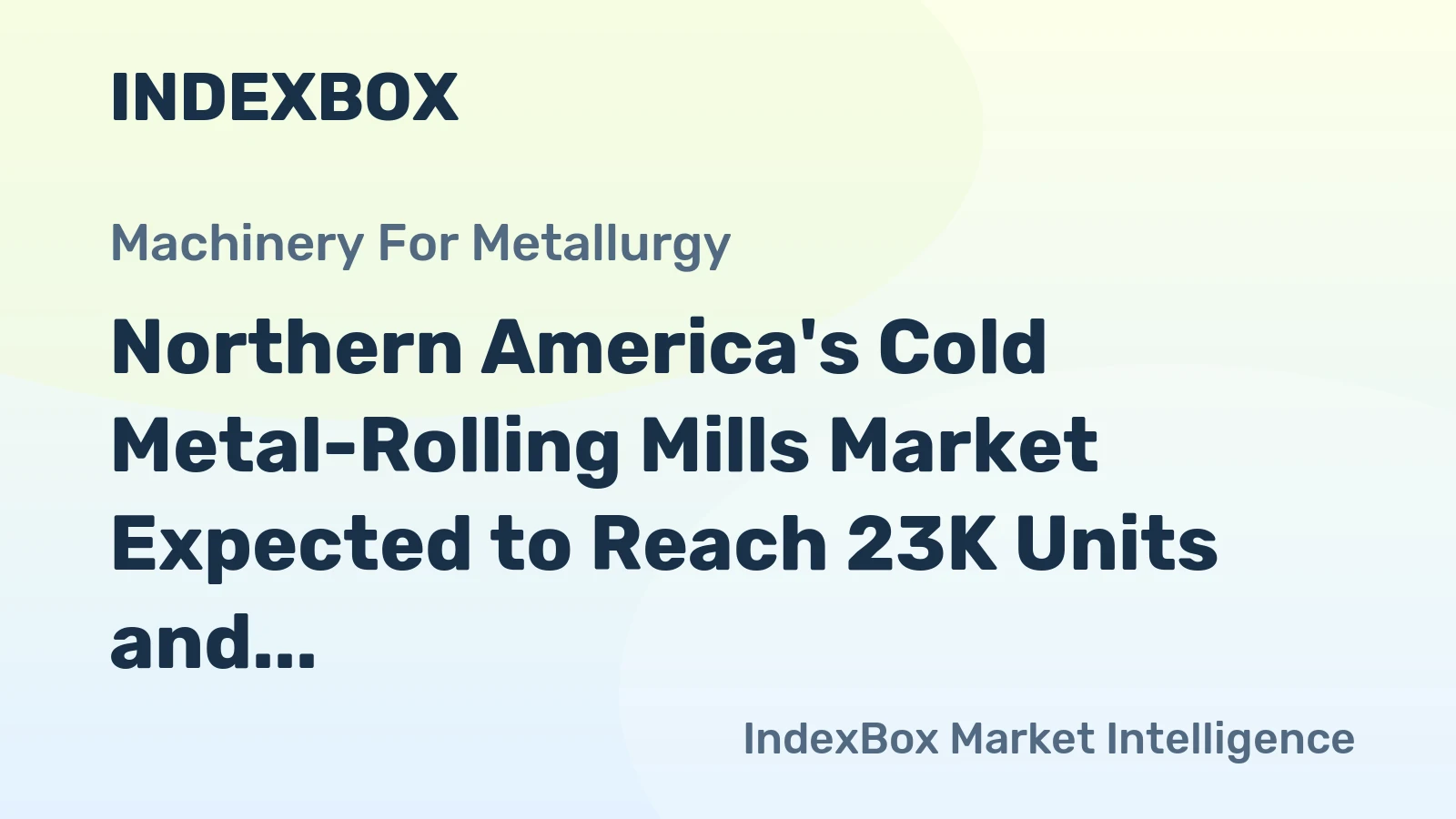 Northern America's Cold Metal-Rolling Mills Market Expected to Reach 23K Units and $1.5B Value by 2035