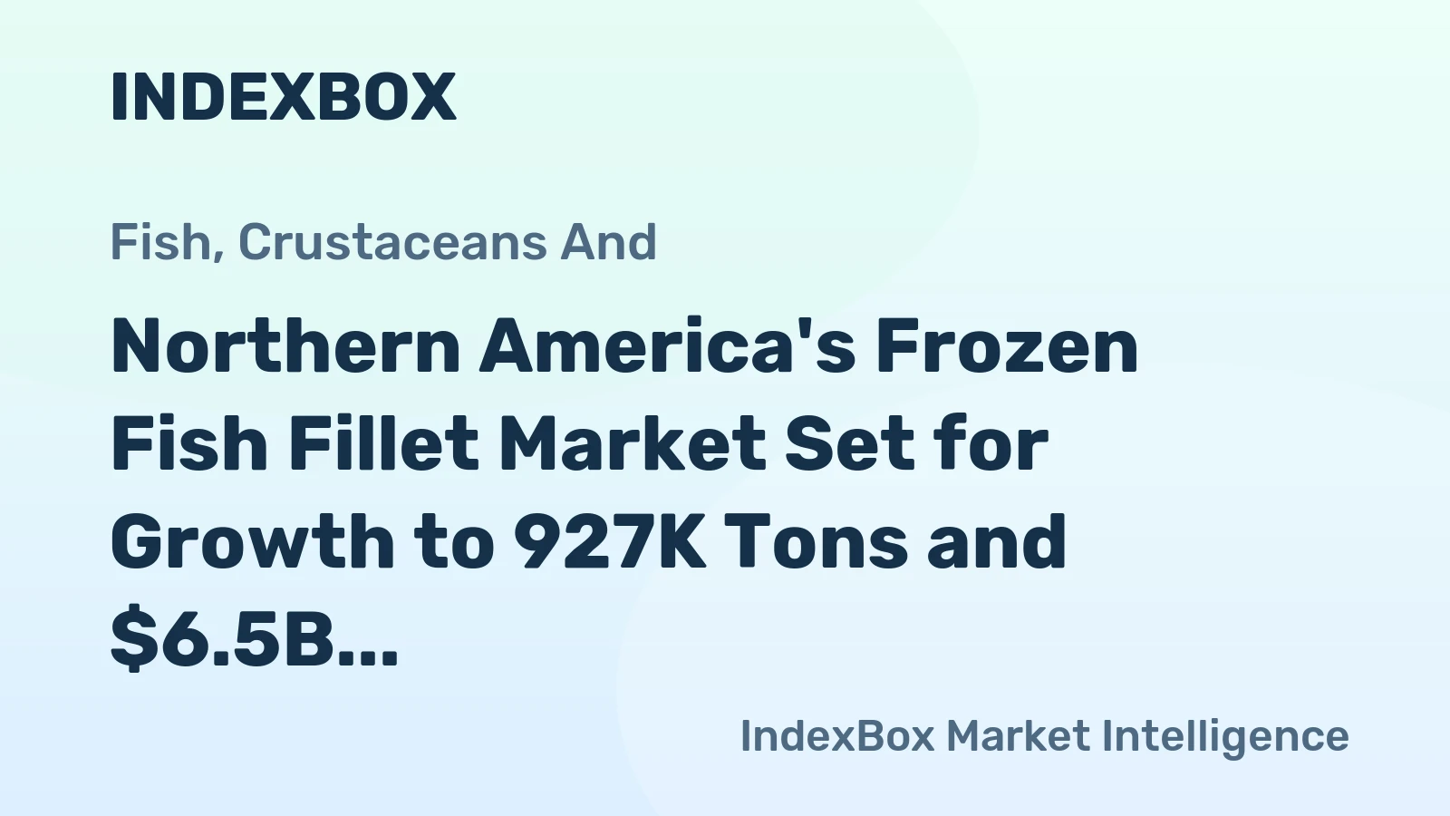 Northern America's Frozen Fish Fillet Market Set for Growth to 927K Tons and $6.5B Value