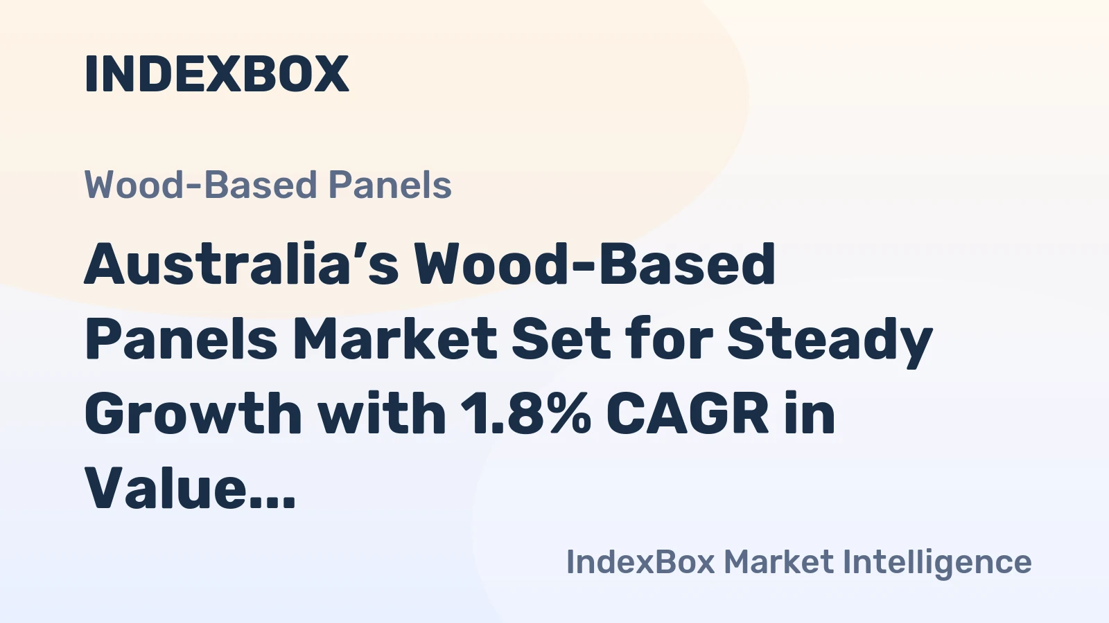 Australia’s Wood-Based Panels Market Set for Steady Growth with 1.8% CAGR in Value
