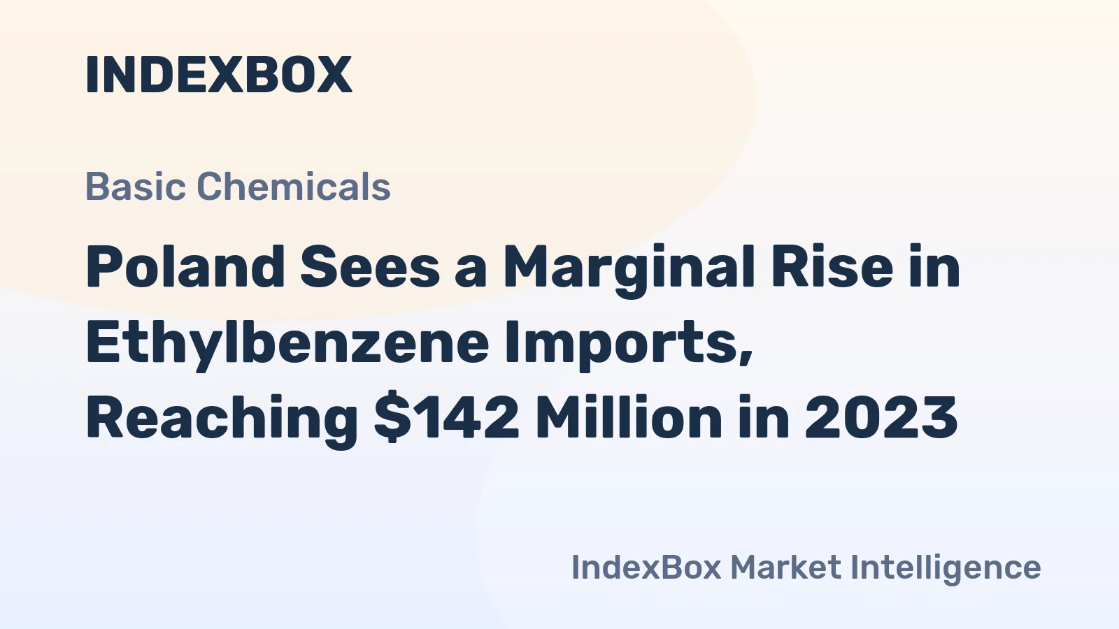 Poland Sees a Marginal Rise in Ethylbenzene Imports, Reaching $142 Million in 2023