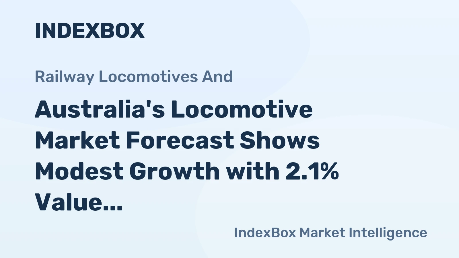 Australia's Locomotive Market Forecast Shows Modest Growth with 2.1% Value CAGR