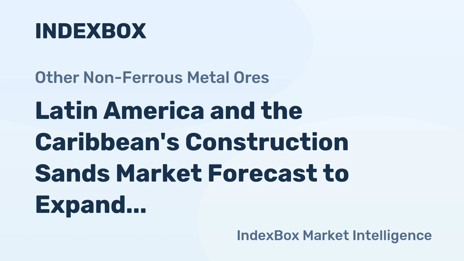 Latin America and the Caribbean's Construction Sands Market Forecast to Expand with 1.3% CAGR