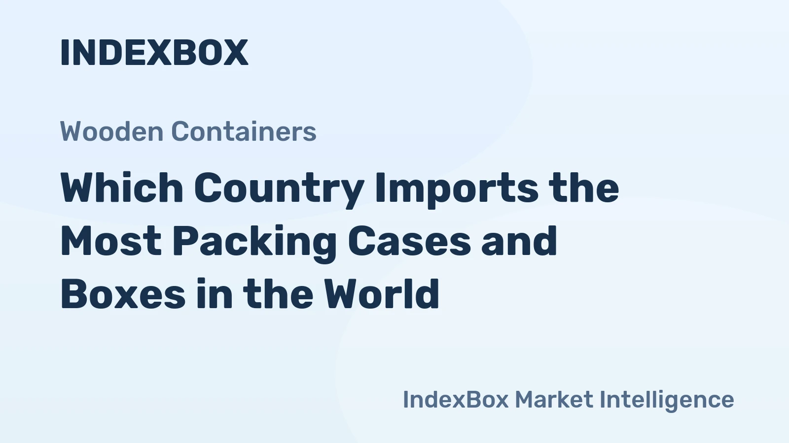 Which Country Imports the Most Packing Cases and Boxes in the World?