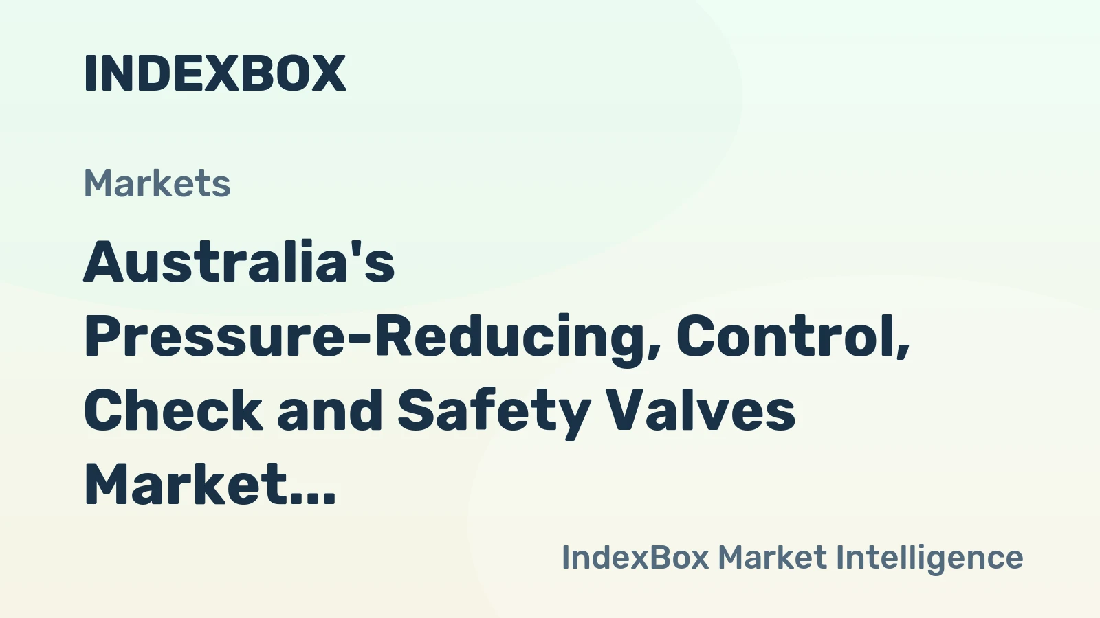 Australia's Pressure-Reducing, Control, Check and Safety Valves Market to Grow at a CAGR of +1.6% from 2024 to 2035