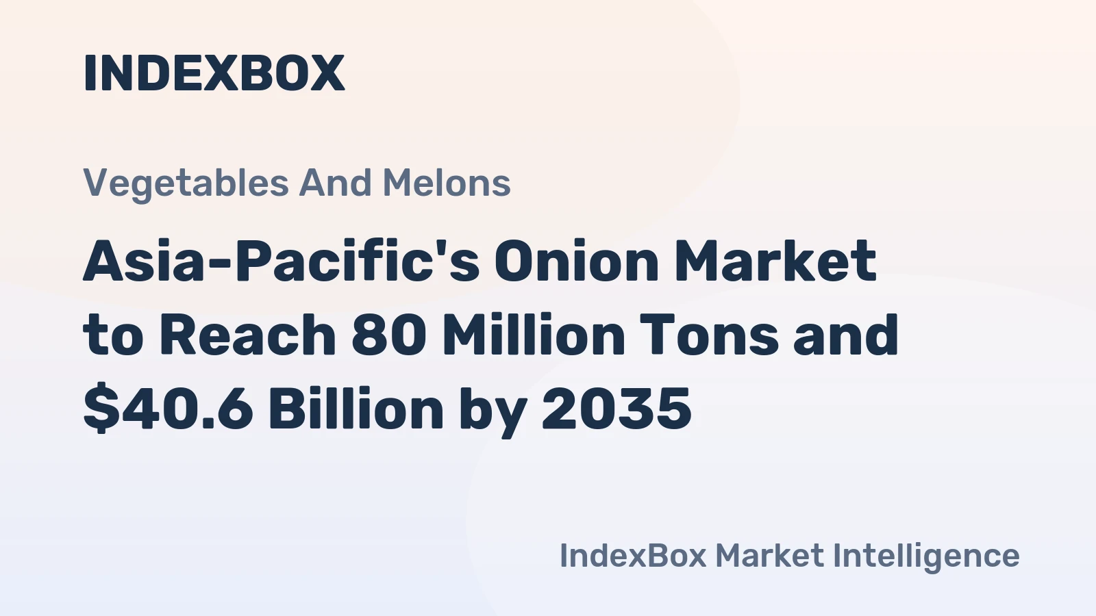 Asia-Pacific's Onion Market to Reach 80 Million Tons and $40.6 Billion by 2035