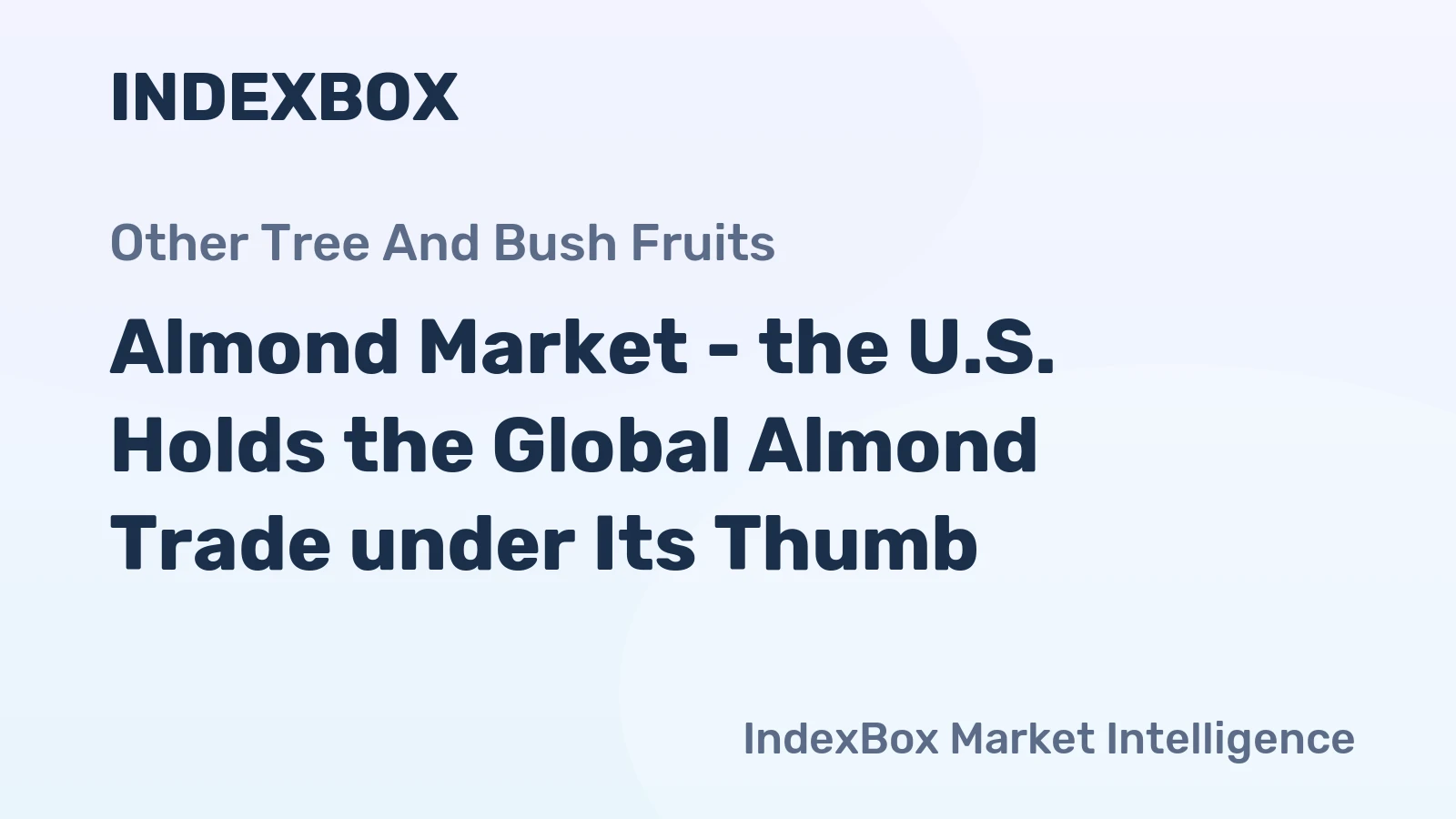 Almond Market - the U.S. Holds the Global Almond Trade under Its Thumb