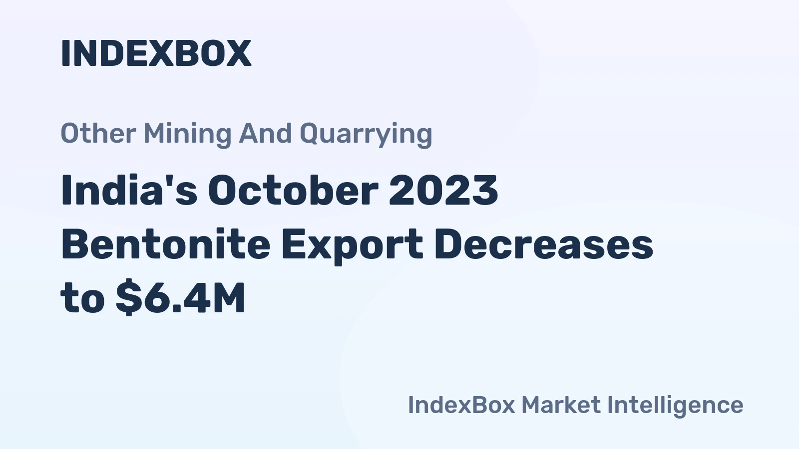 India's October 2023 Bentonite Export Decreases to $6.4M