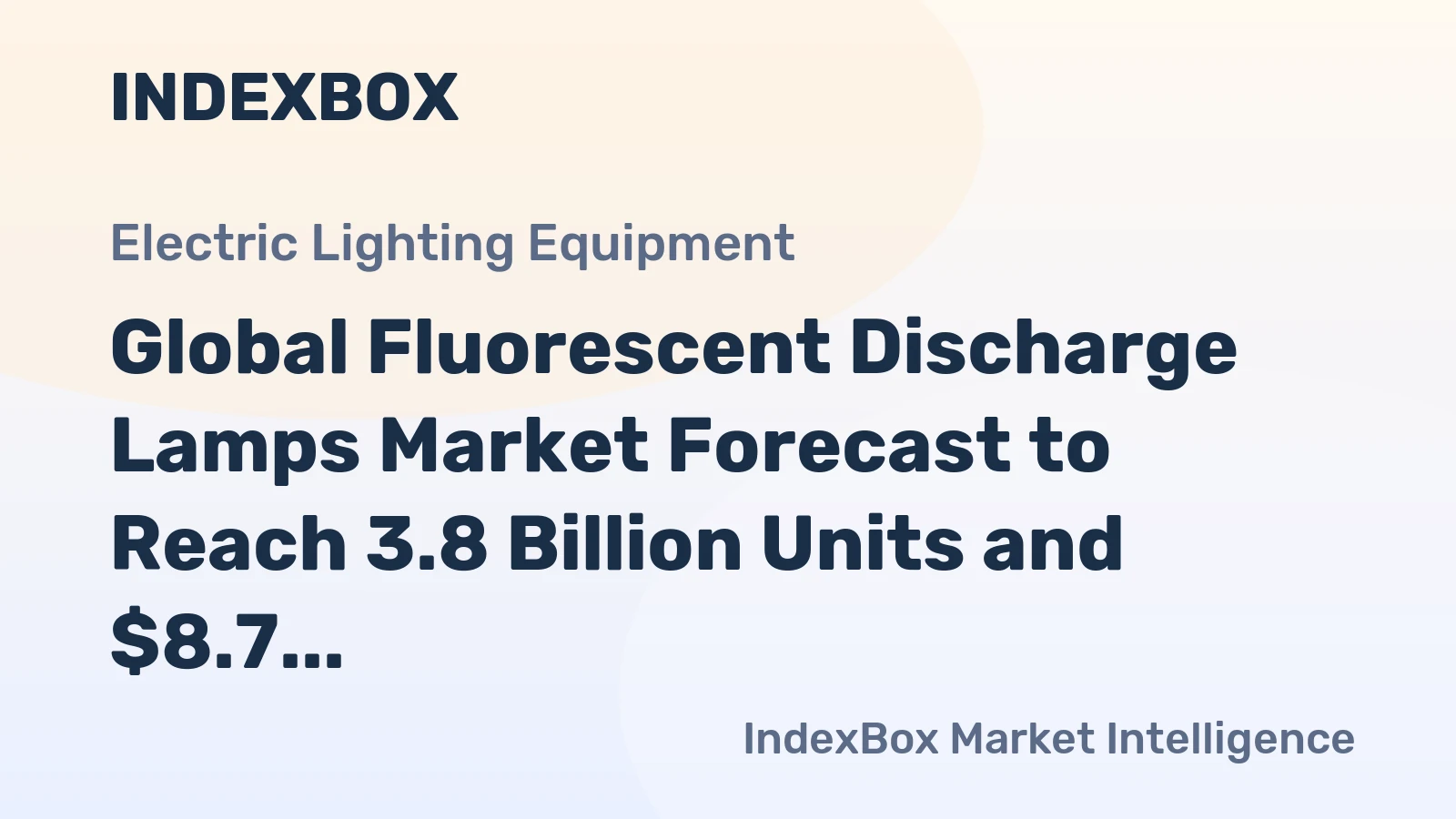 Global Fluorescent Discharge Lamps Market Forecast to Reach 3.8 Billion Units and $8.7 Billion in Value