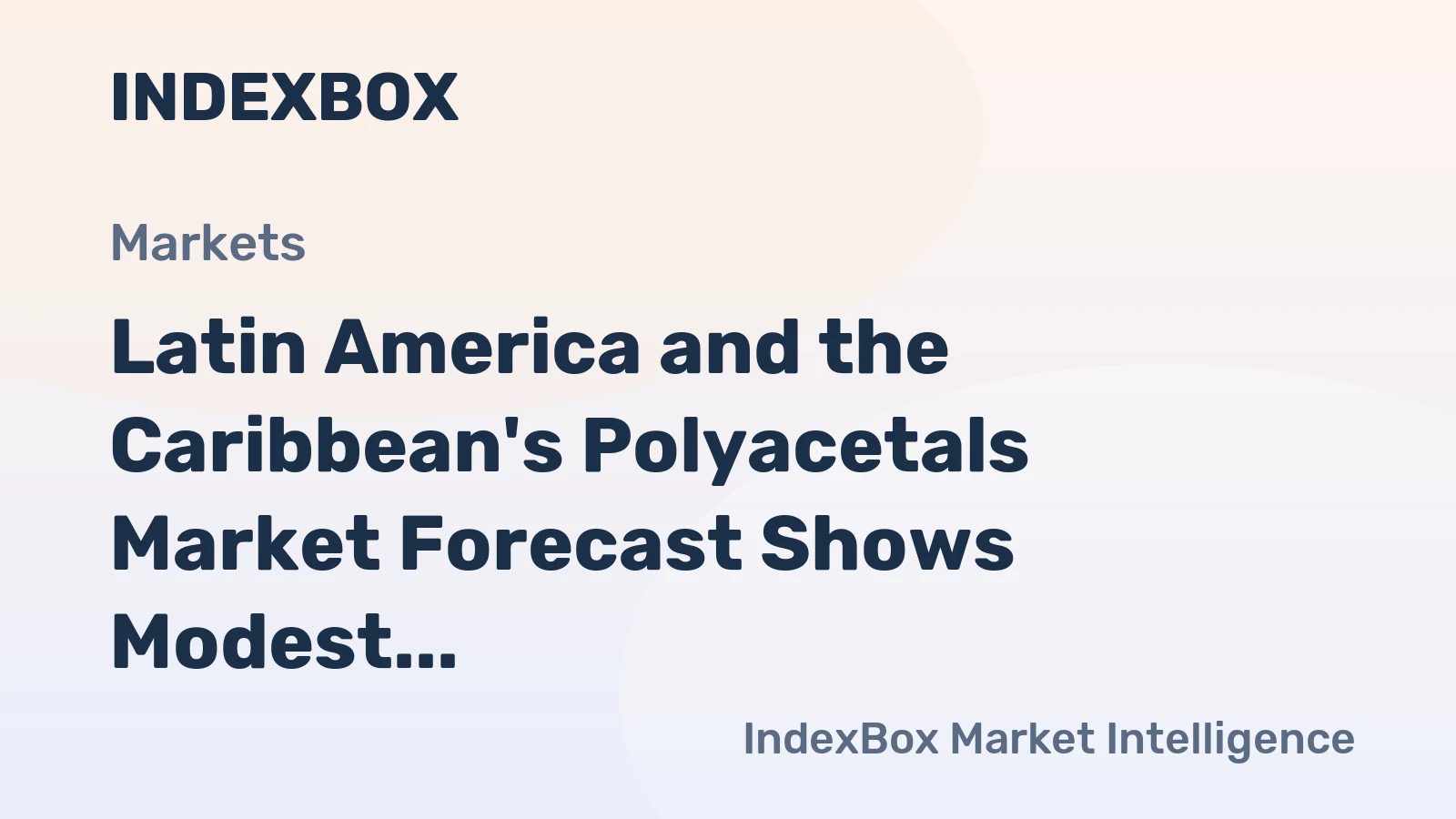 Latin America and the Caribbean's Polyacetals Market Forecast Shows Modest Growth with a +0.3% CAGR