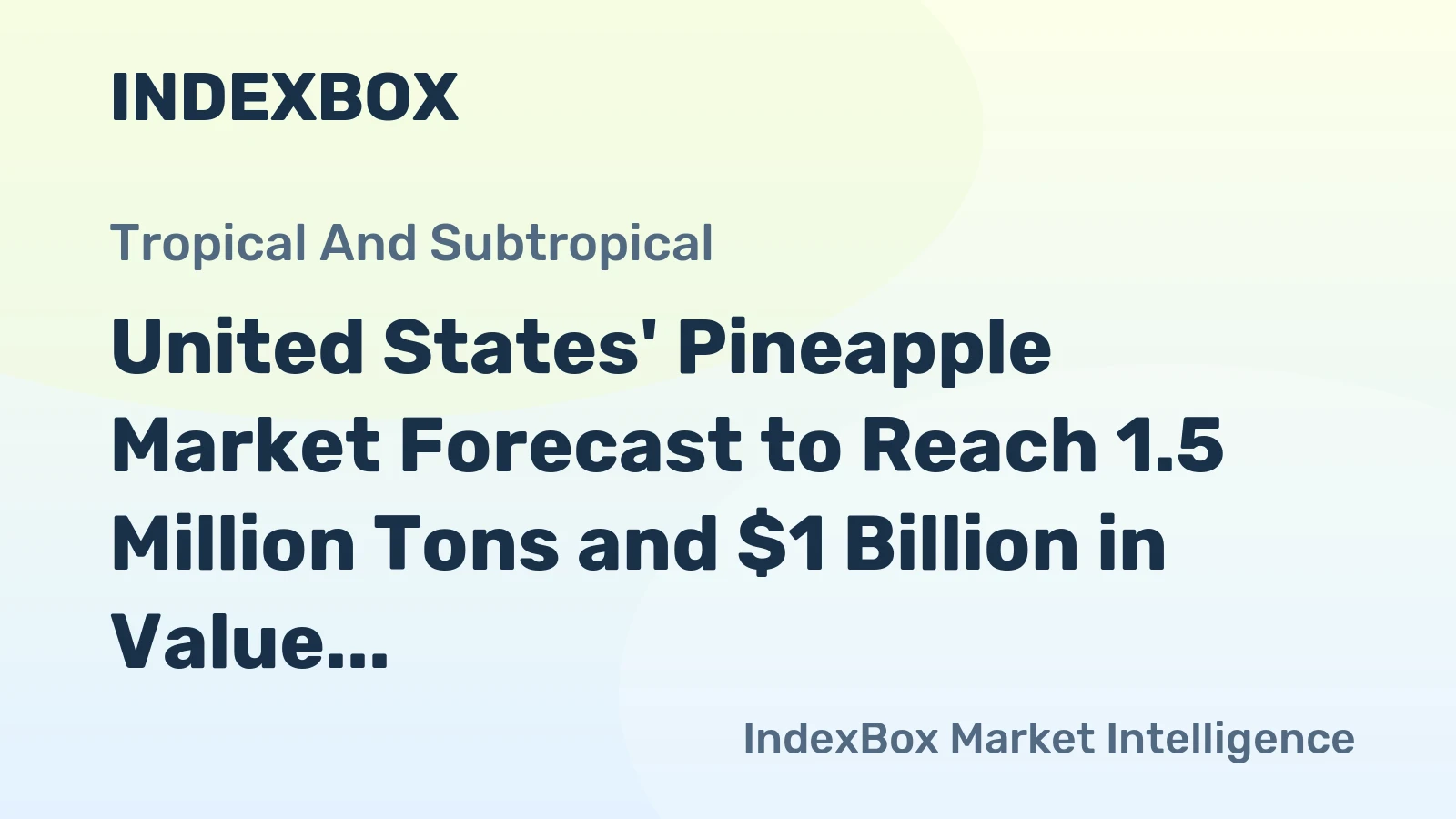 United States' Pineapple Market Forecast to Reach 1.5 Million Tons and $1 Billion in Value by 2035