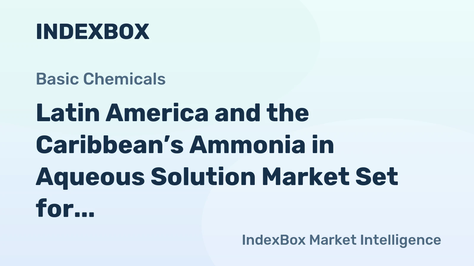 Latin America and the Caribbean’s Ammonia in Aqueous Solution Market Set for Growth to 1.2M Tons and $1.3B
