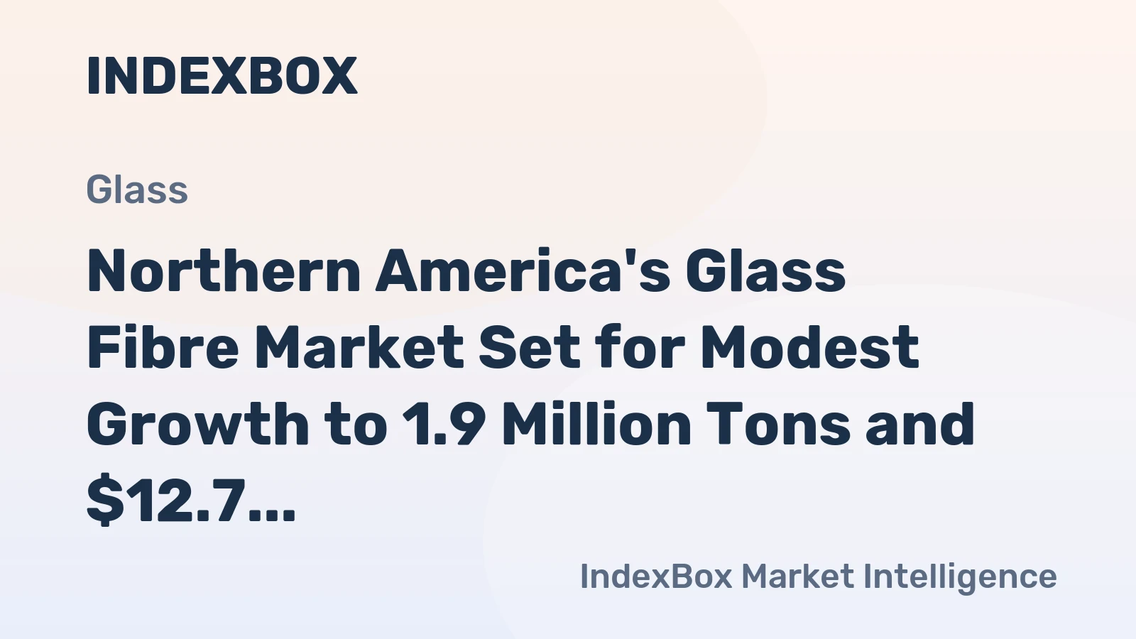 Northern America's Glass Fibre Market Set for Modest Growth to 1.9 Million Tons and $12.7 Billion