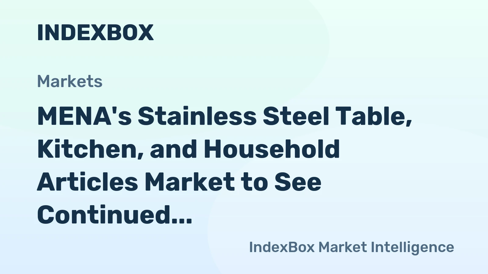 MENA's Stainless Steel Table, Kitchen, and Household Articles Market to See Continued Growth with +0.8% CAGR