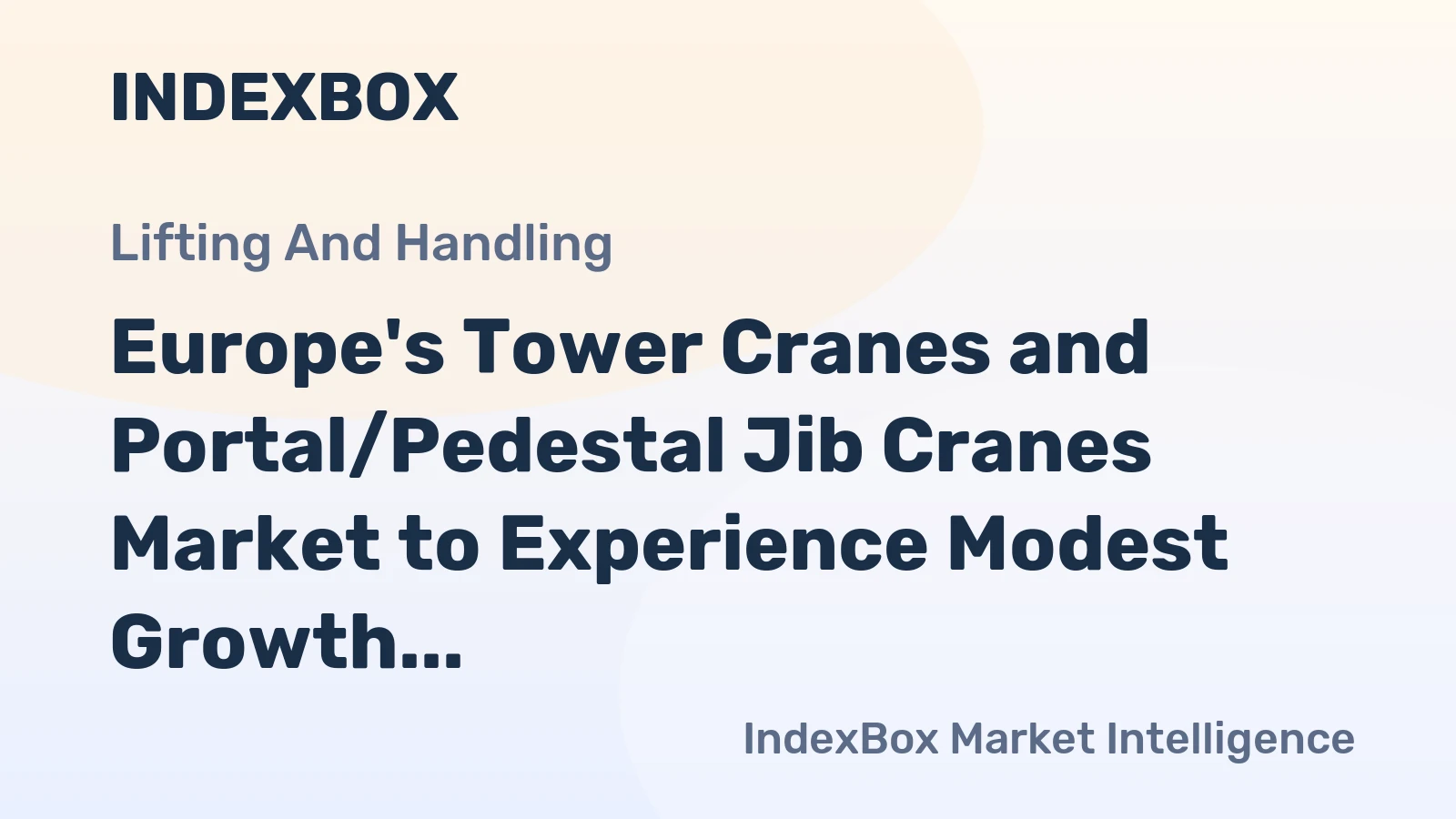 Europe's Tower Cranes and Portal/Pedestal Jib Cranes Market to Experience Modest Growth with +1.5% CAGR