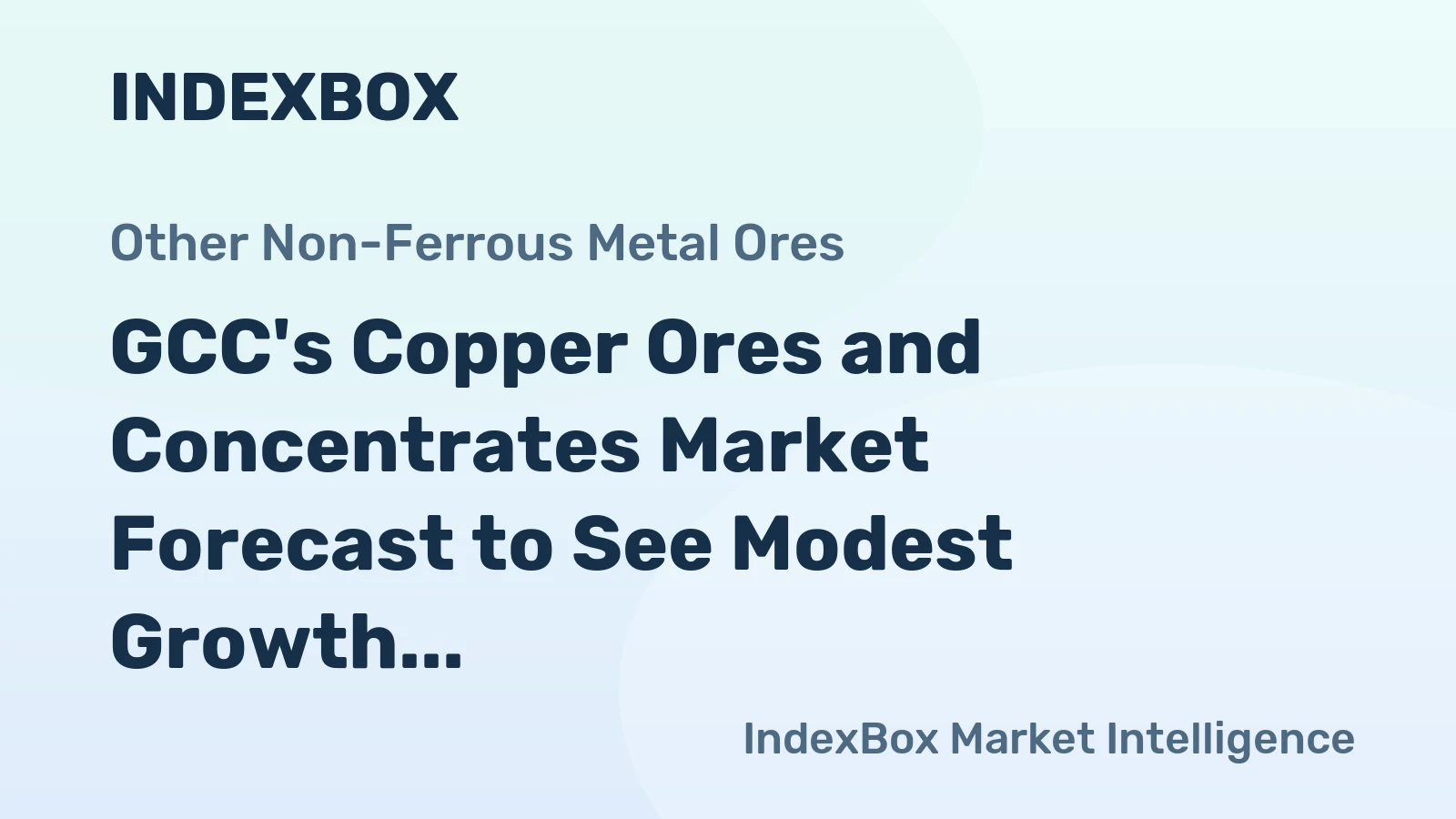 GCC's Copper Ores and Concentrates Market Forecast to See Modest Growth With 1.0% Volume CAGR
