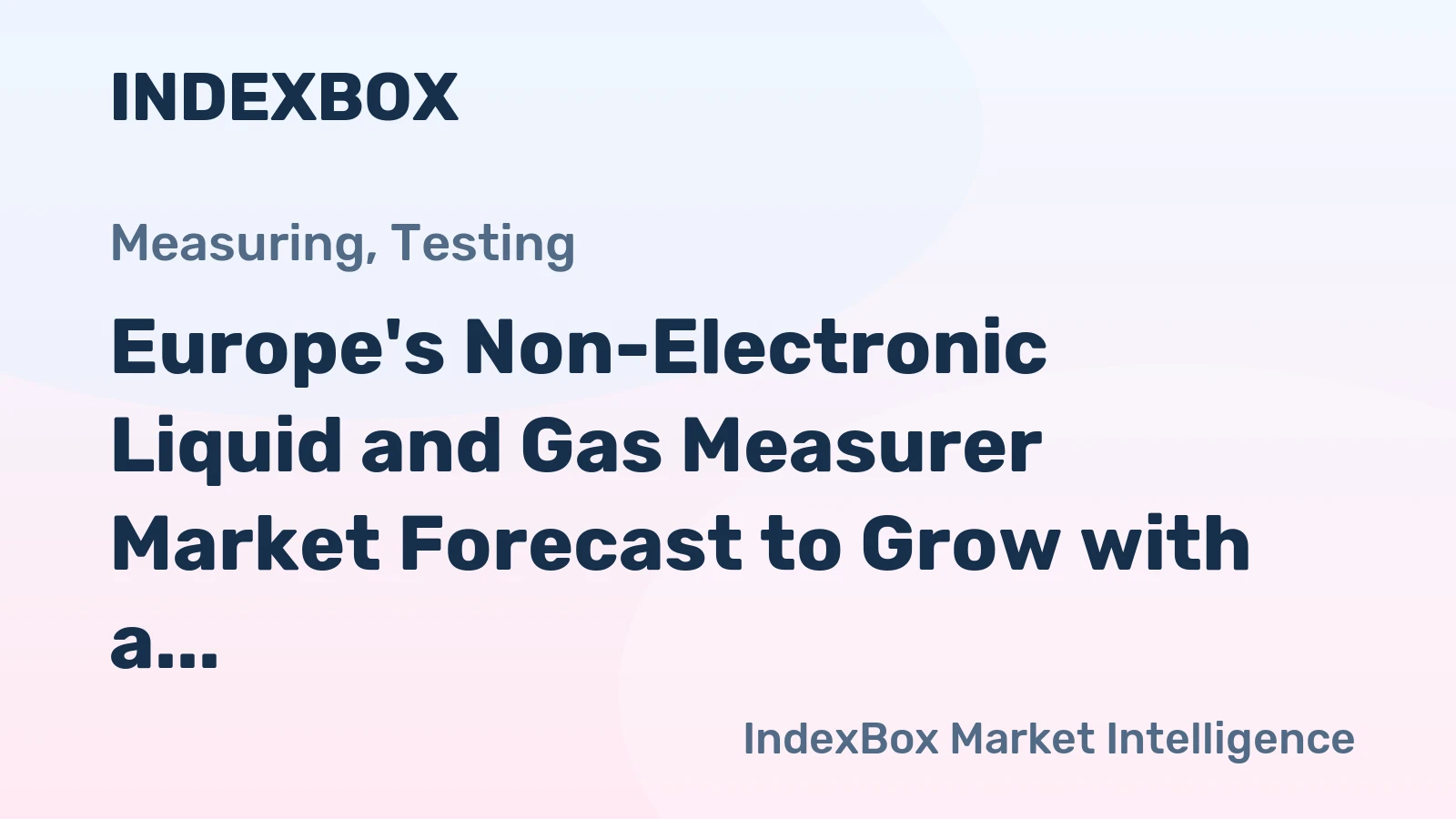 Europe's Non-Electronic Liquid and Gas Measurer Market Forecast to Grow with a 3.6% CAGR in Value