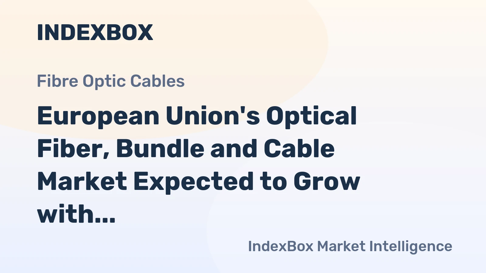 European Union's Optical Fiber, Bundle and Cable Market Expected to Grow with Market Volume Reaching 206K Tons and Market Value Reaching $9B by 2035