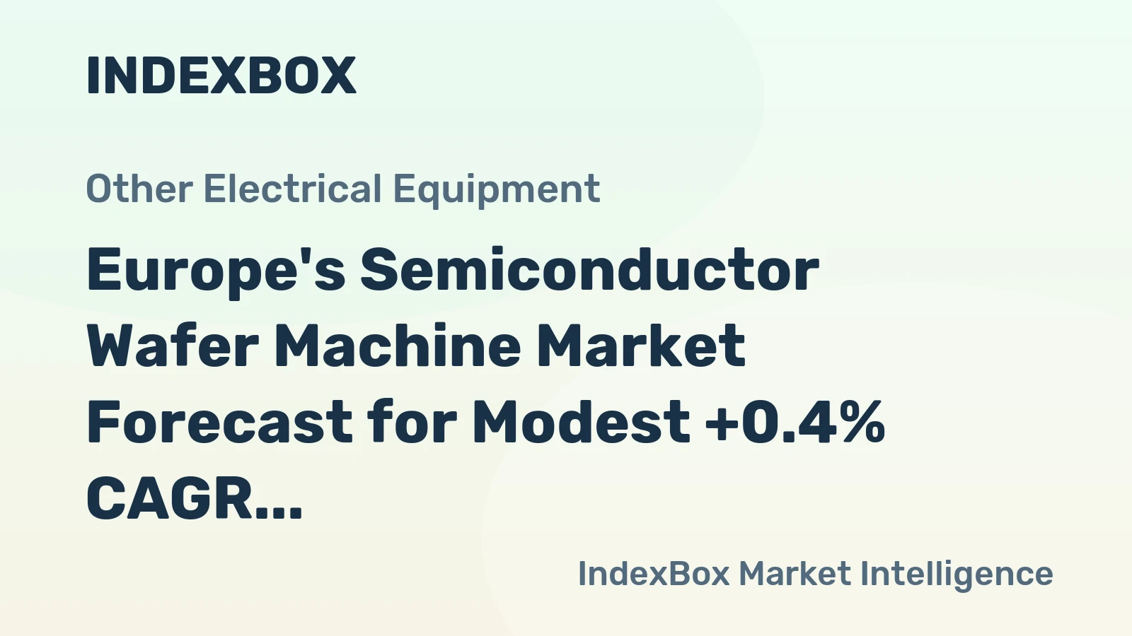 Europe's Semiconductor Wafer Machine Market Forecast for Modest +0.4% CAGR Growth Through 2035