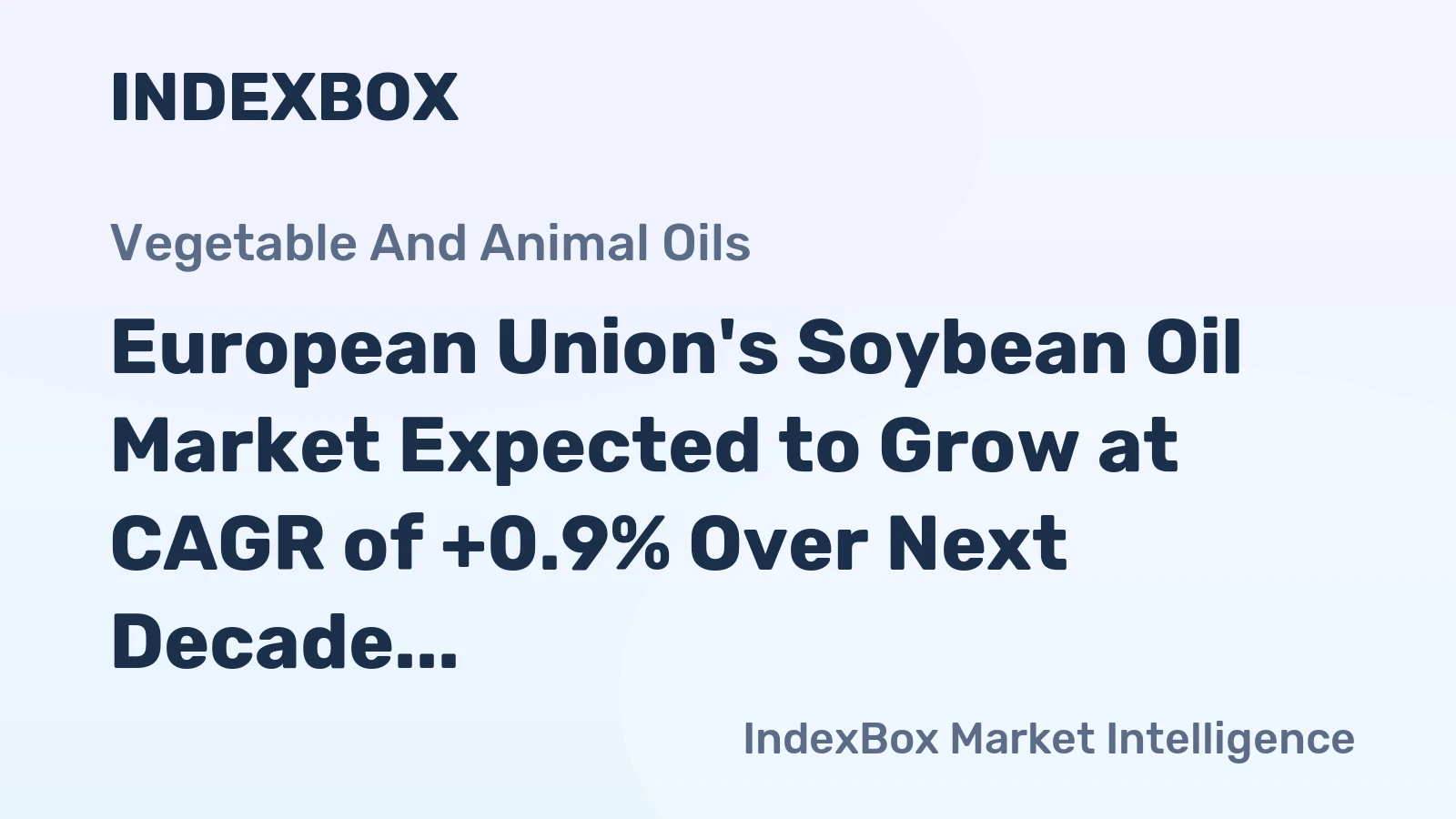 European Union's Soybean Oil Market Expected to Grow at CAGR of +0.9% Over Next Decade