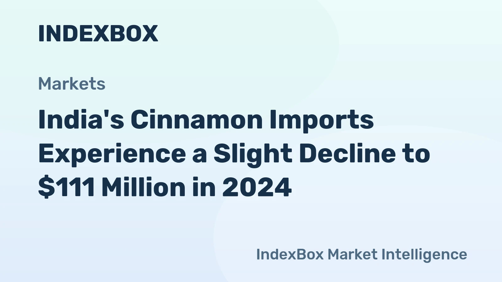 India's Cinnamon Imports Experience a Slight Decline to $111 Million in 2024