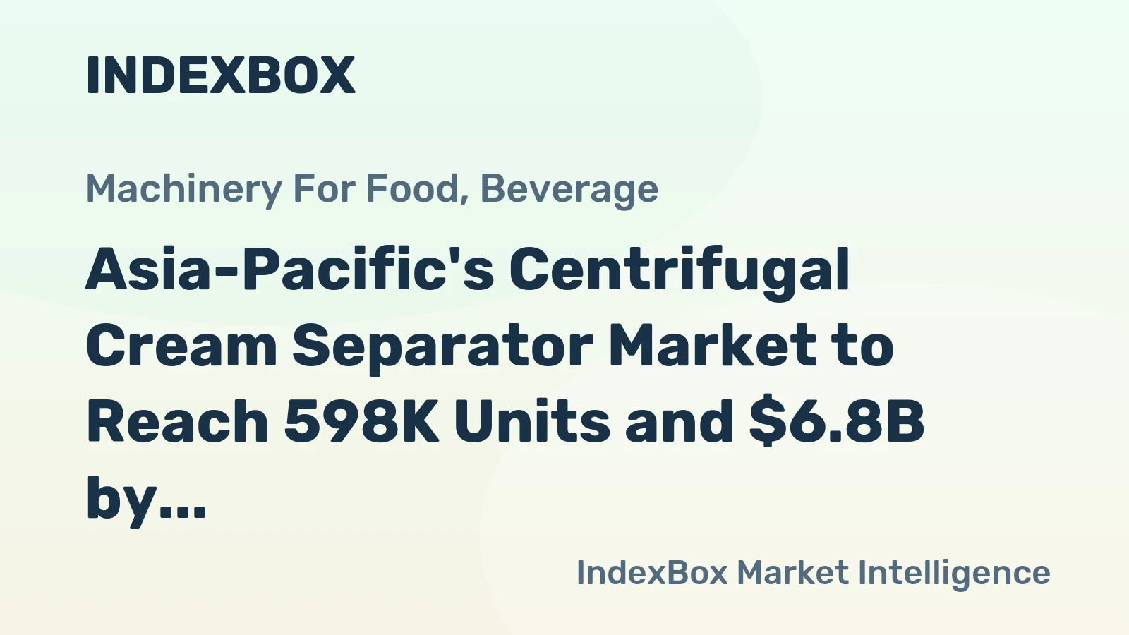 Asia-Pacific's Centrifugal Cream Separator Market to Reach 598K Units and $6.8B by 2035