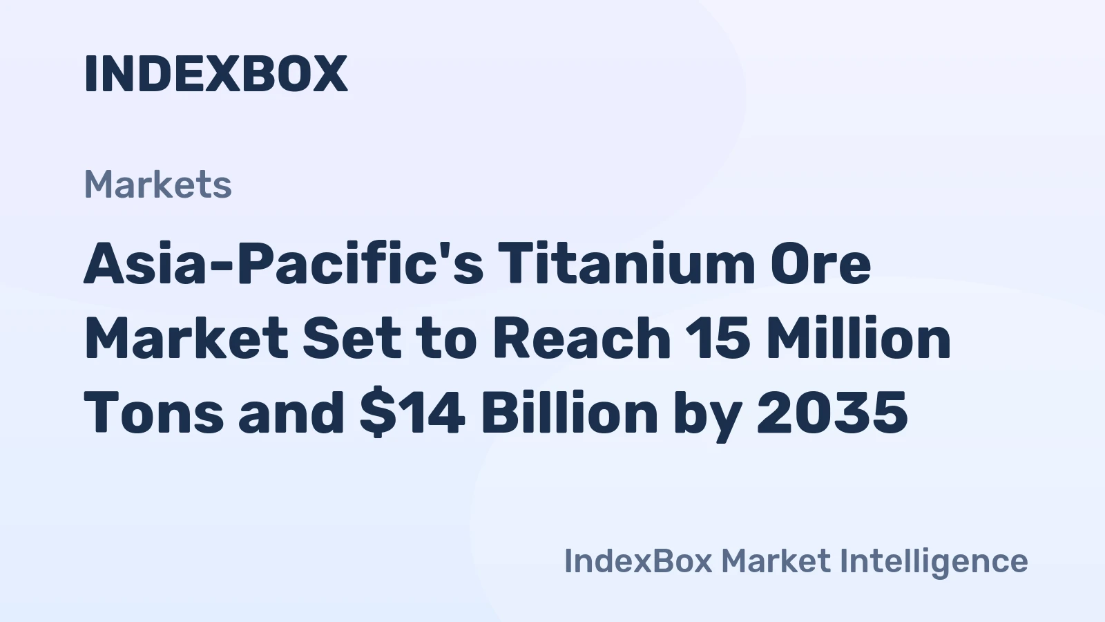 Asia-Pacific's Titanium Ore Market Set to Reach 15 Million Tons and $14 Billion by 2035