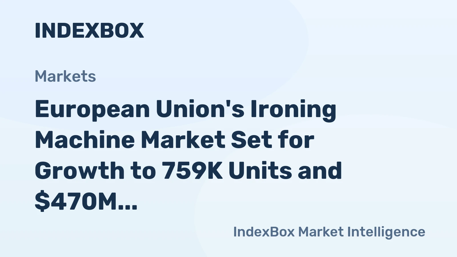 European Union's Ironing Machine Market Set for Growth to 759K Units and $470M Value