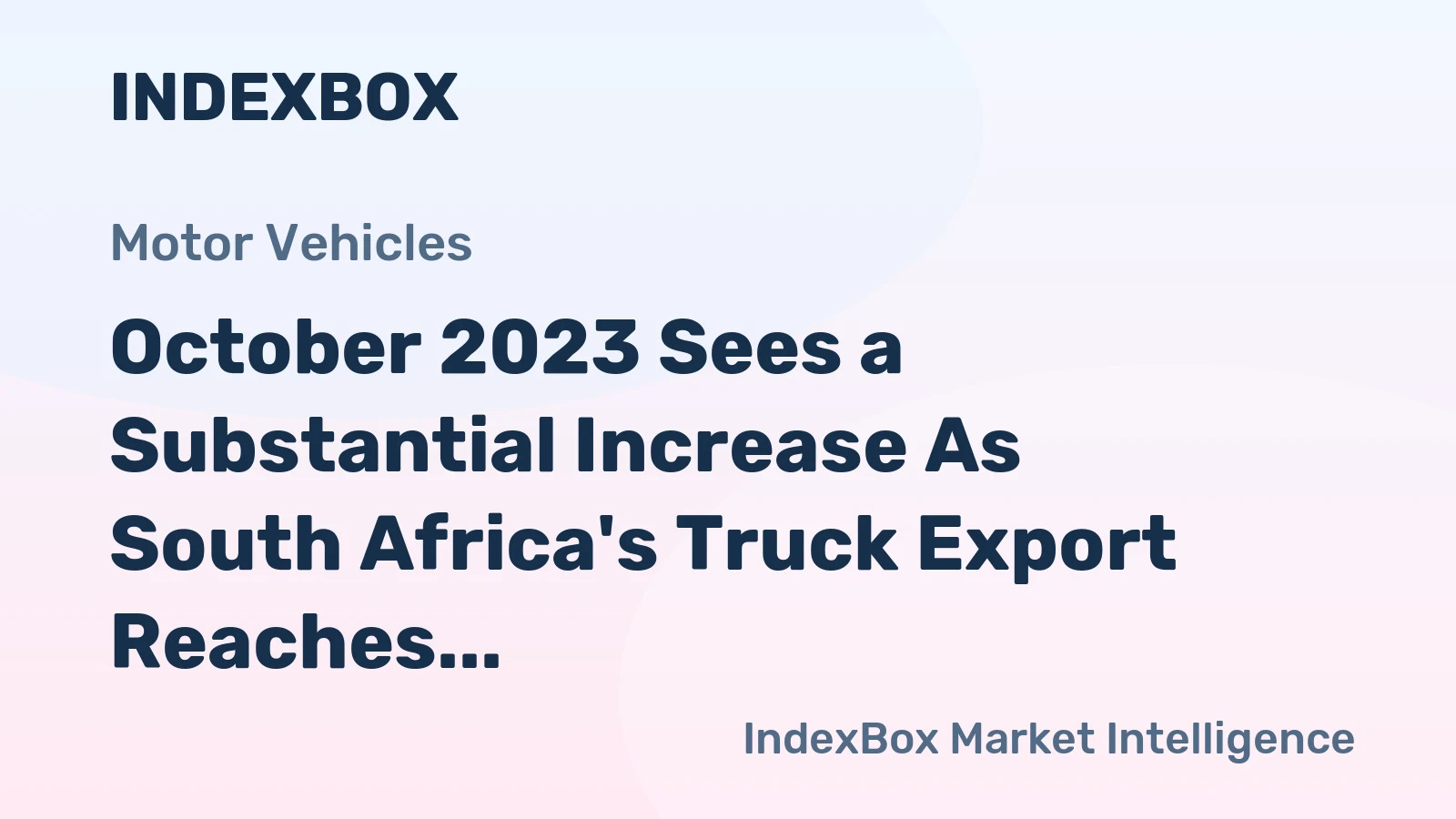 October 2023 Sees a Substantial Increase As South Africa's Truck Export Reaches $612M