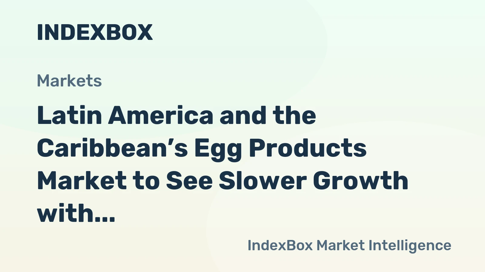 Latin America and the Caribbean’s Egg Products Market to See Slower Growth with an Anticipated +0.8% CAGR