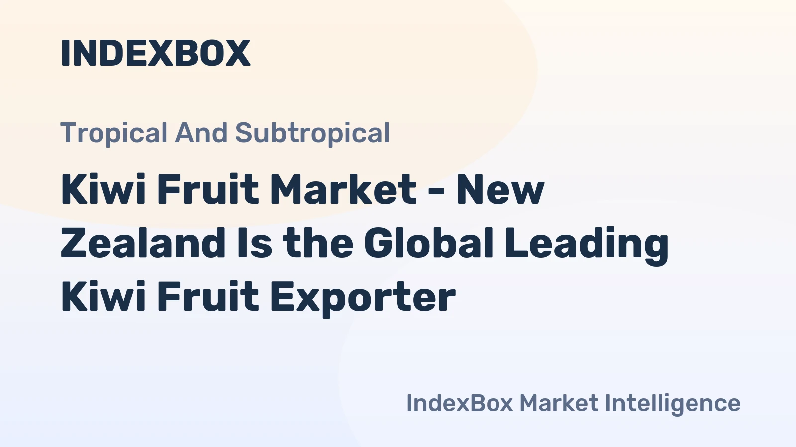 Kiwi Fruit Market - New Zealand Is the Global Leading Kiwi Fruit Exporter