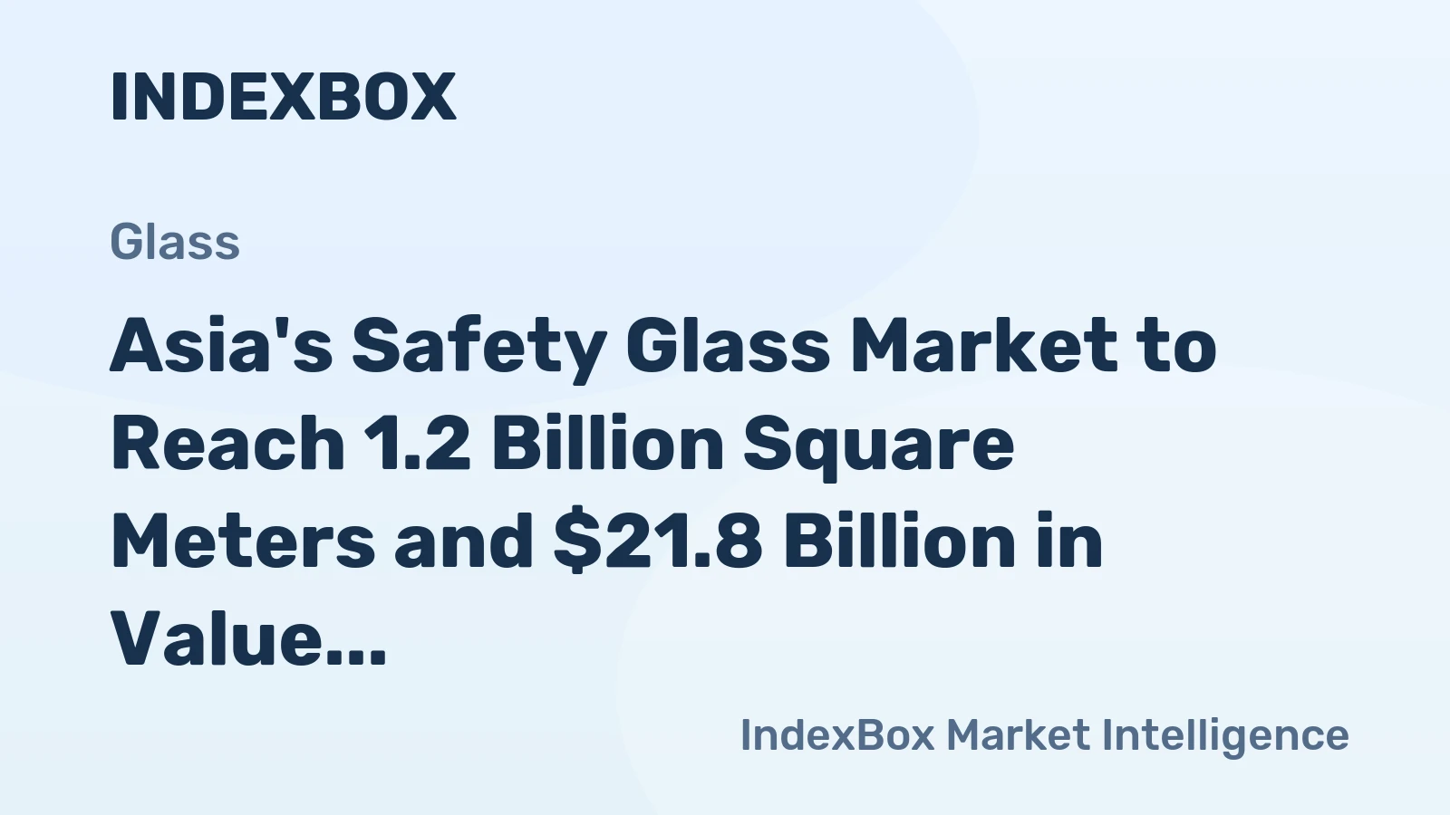 Asia's Safety Glass Market to Reach 1.2 Billion Square Meters and $21.8 Billion in Value