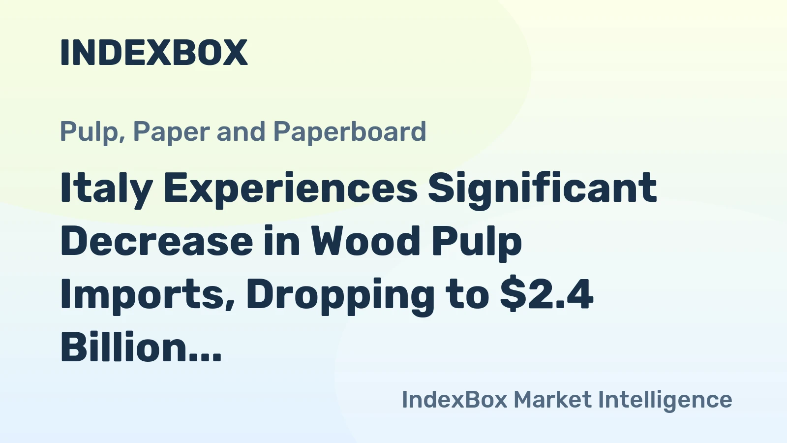 Italy Experiences Significant Decrease in Wood Pulp Imports, Dropping to $2.4 Billion in 2023