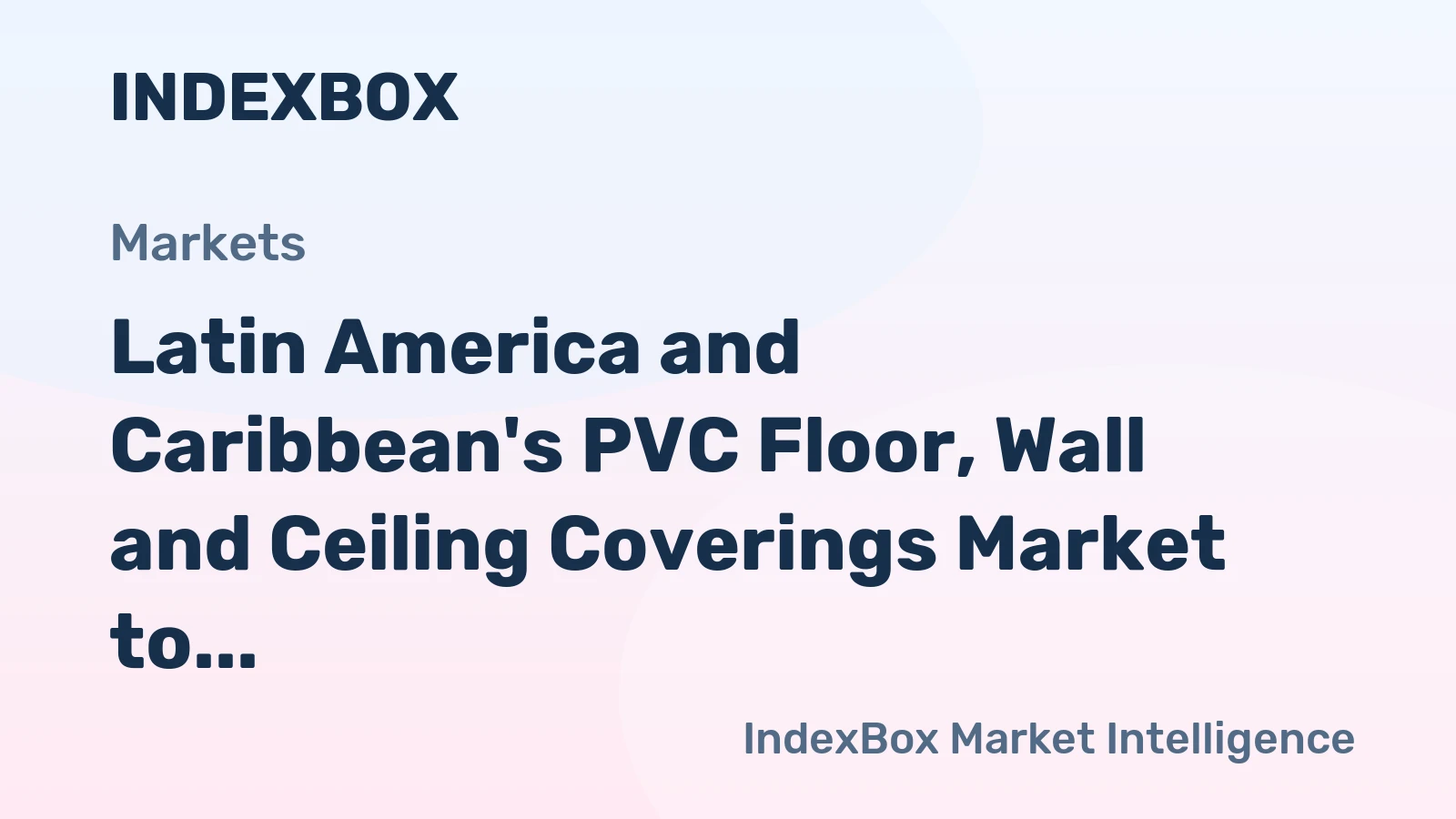 Latin America and Caribbean's PVC Floor, Wall and Ceiling Coverings Market to Maintain Steady Growth with CAGR of +2.7%