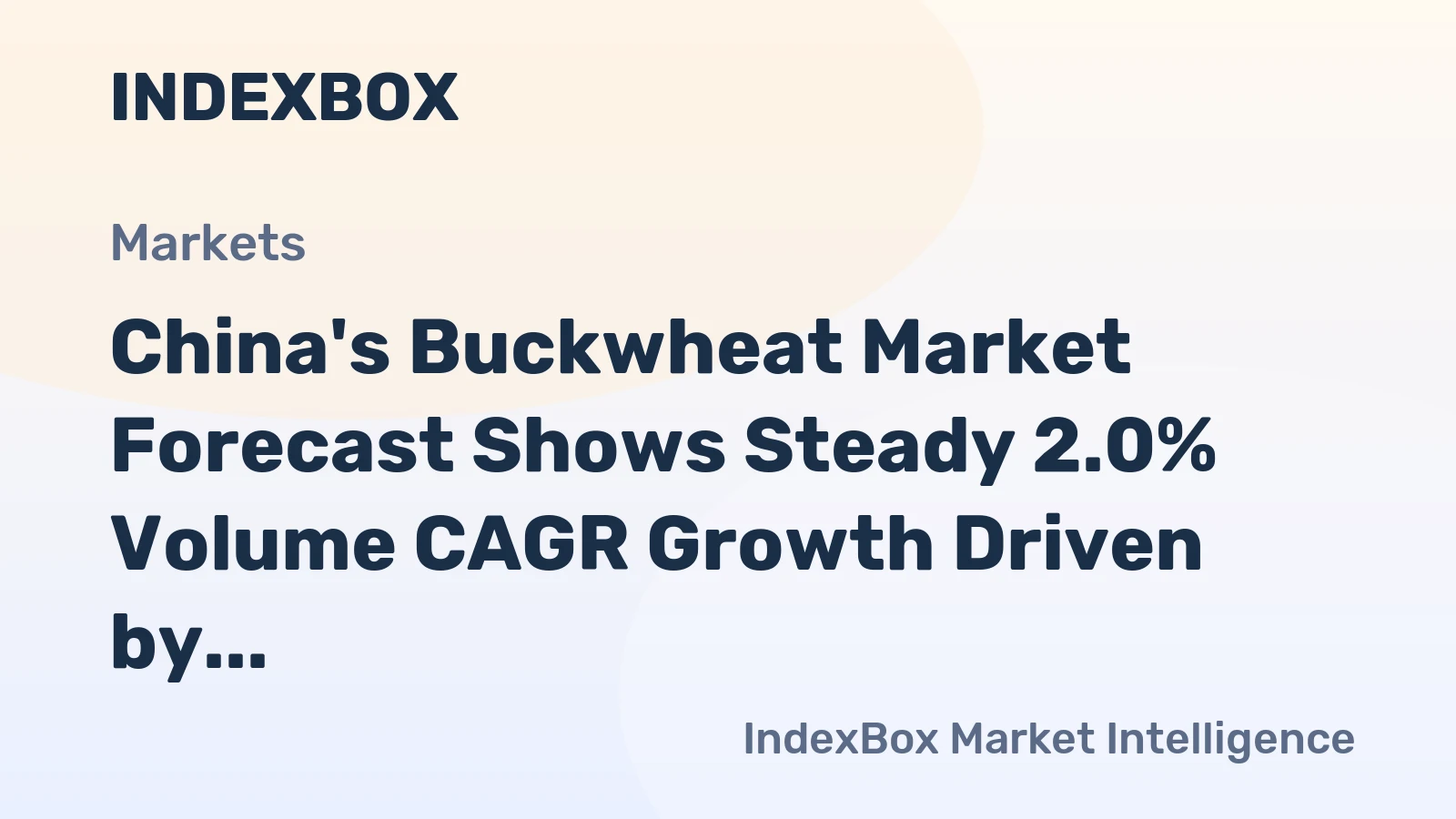China's Buckwheat Market Forecast Shows Steady 2.0% Volume CAGR Growth Driven by Surging Imports