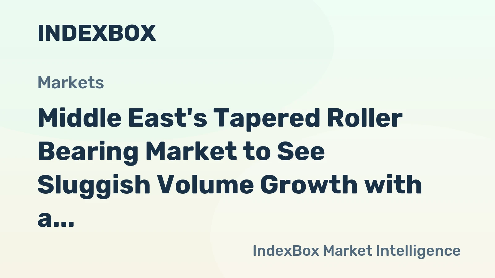 Middle East's Tapered Roller Bearing Market to See Sluggish Volume Growth with a +0.8% CAGR Through 2035