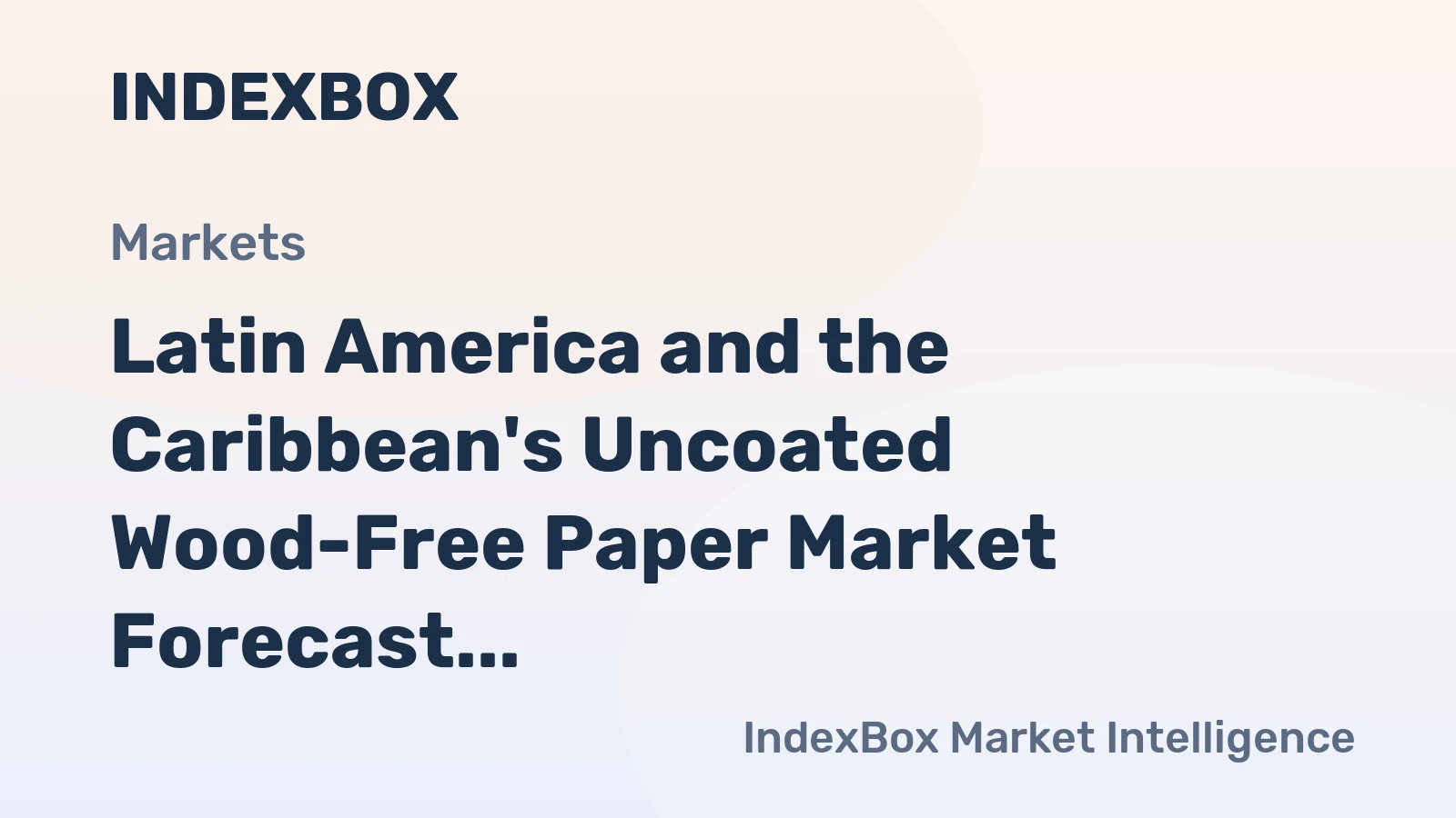 Latin America and the Caribbean's Uncoated Wood-Free Paper Market Forecast to Grow at a 0.8% CAGR Through 2035