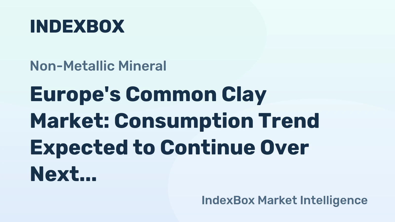 Europe's Common Clay Market: Consumption Trend Expected to Continue Over Next Decade, Reaching 67M Tons by 2035 with Market Value of $11.2B